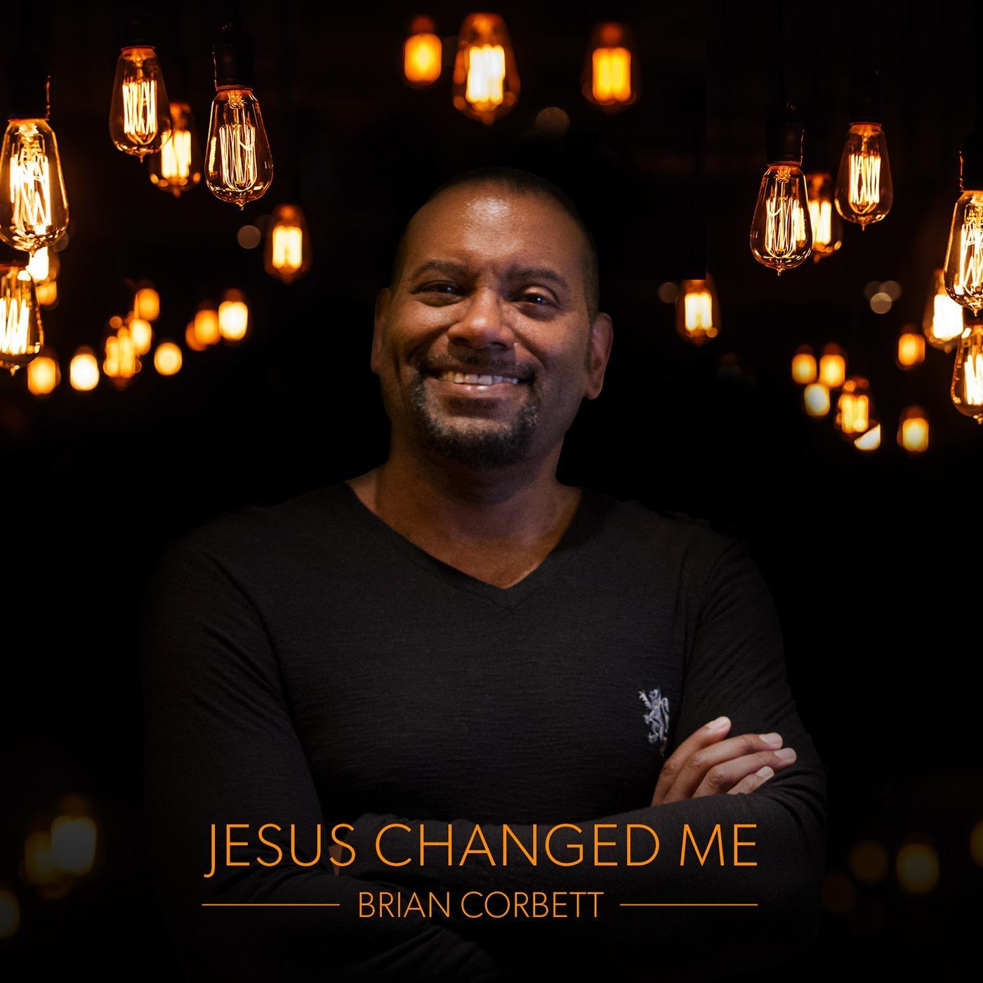 Jesus Changed Me - Brian Corbett - 专辑 - 网易云音乐