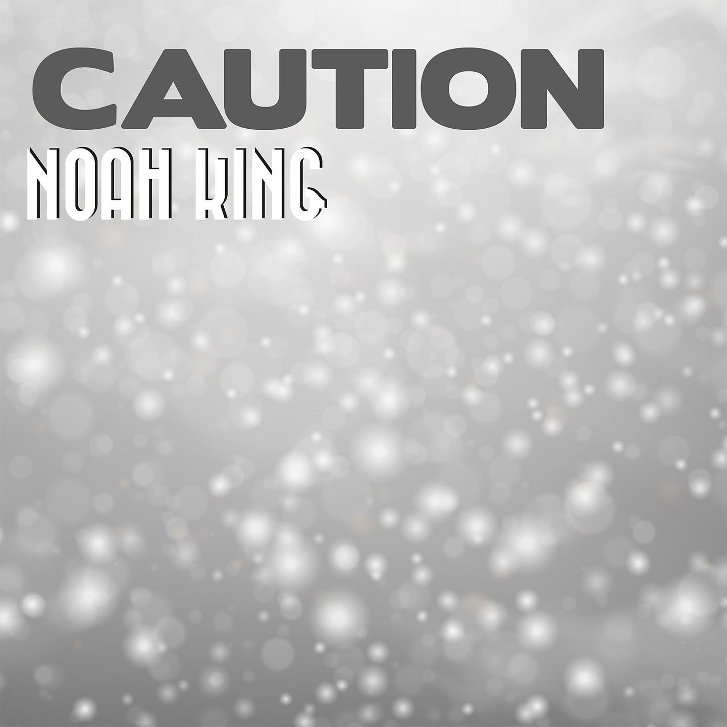 Caution - Noah King - 单曲 - 网易云音乐