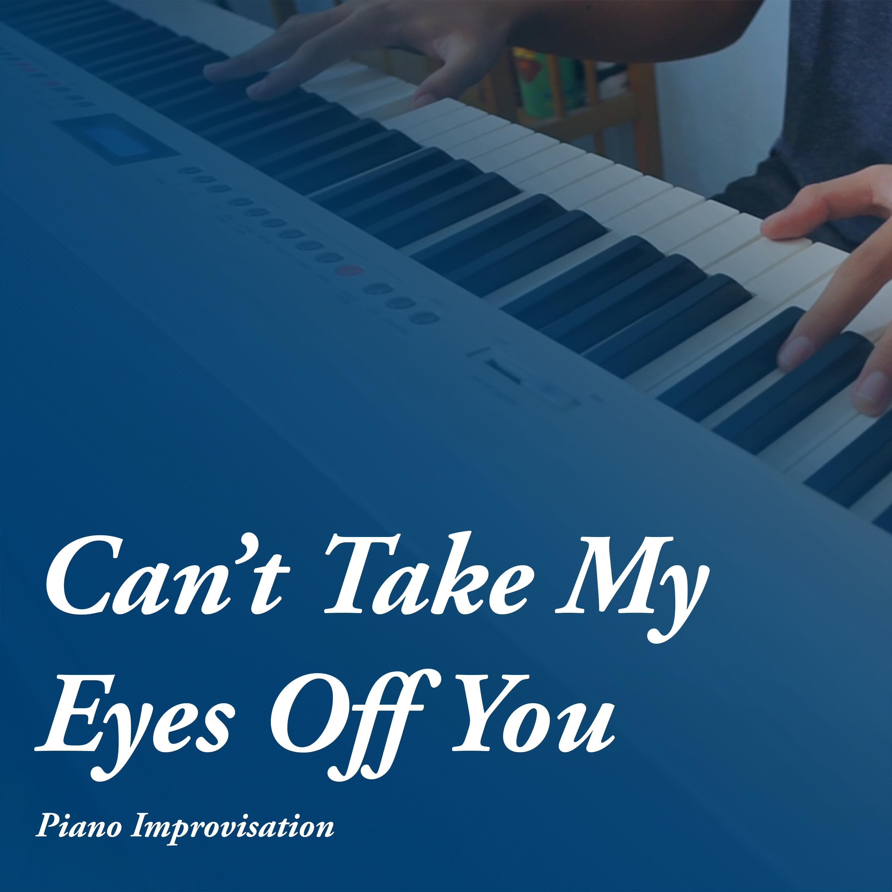 Can't Take My Eyes Off You (Piano Improvisation) - Rafael Atantya - 单曲 ...