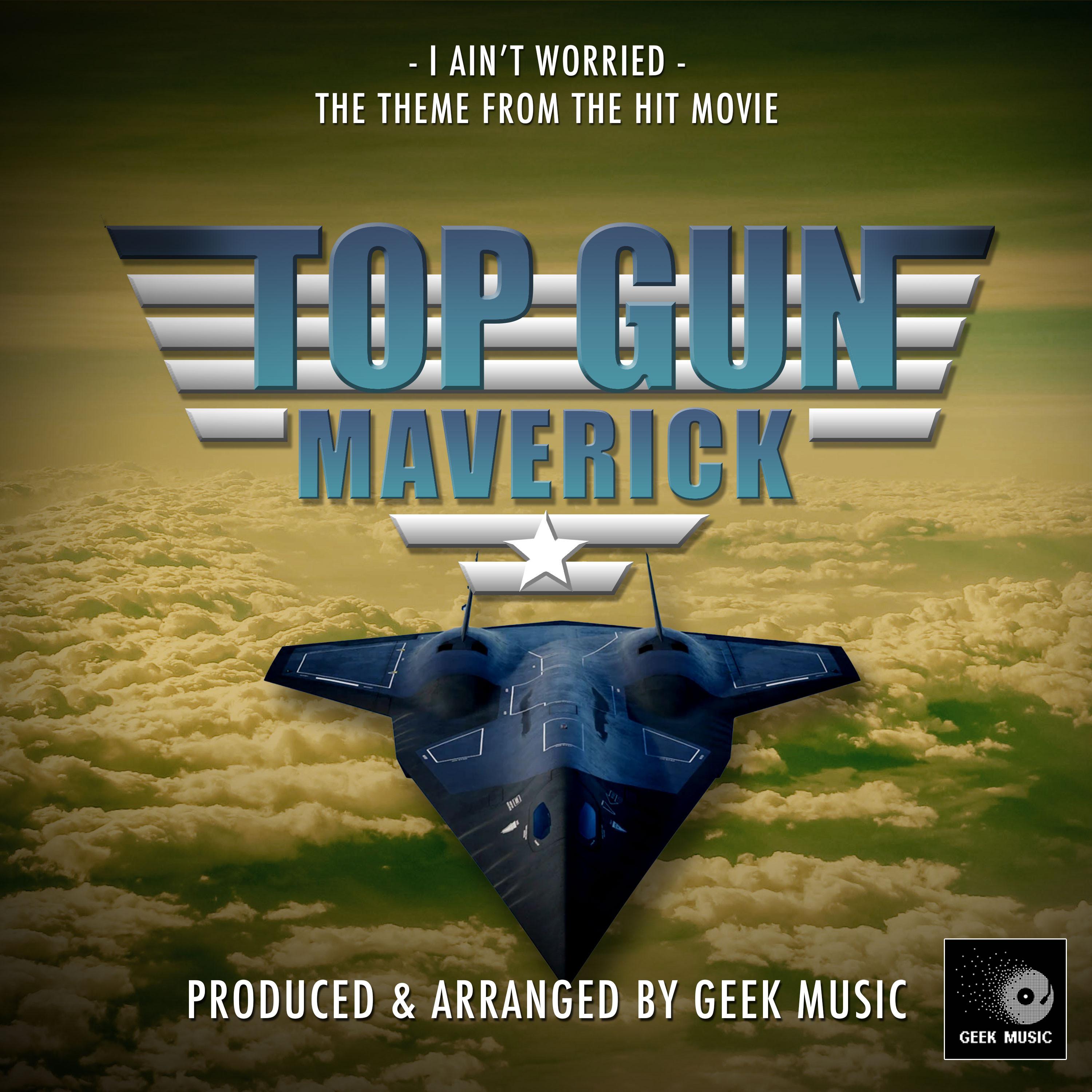 I Ain't Worried (From "Top Gun: Maverick") - Geek Music - 单曲 - 网易云音乐