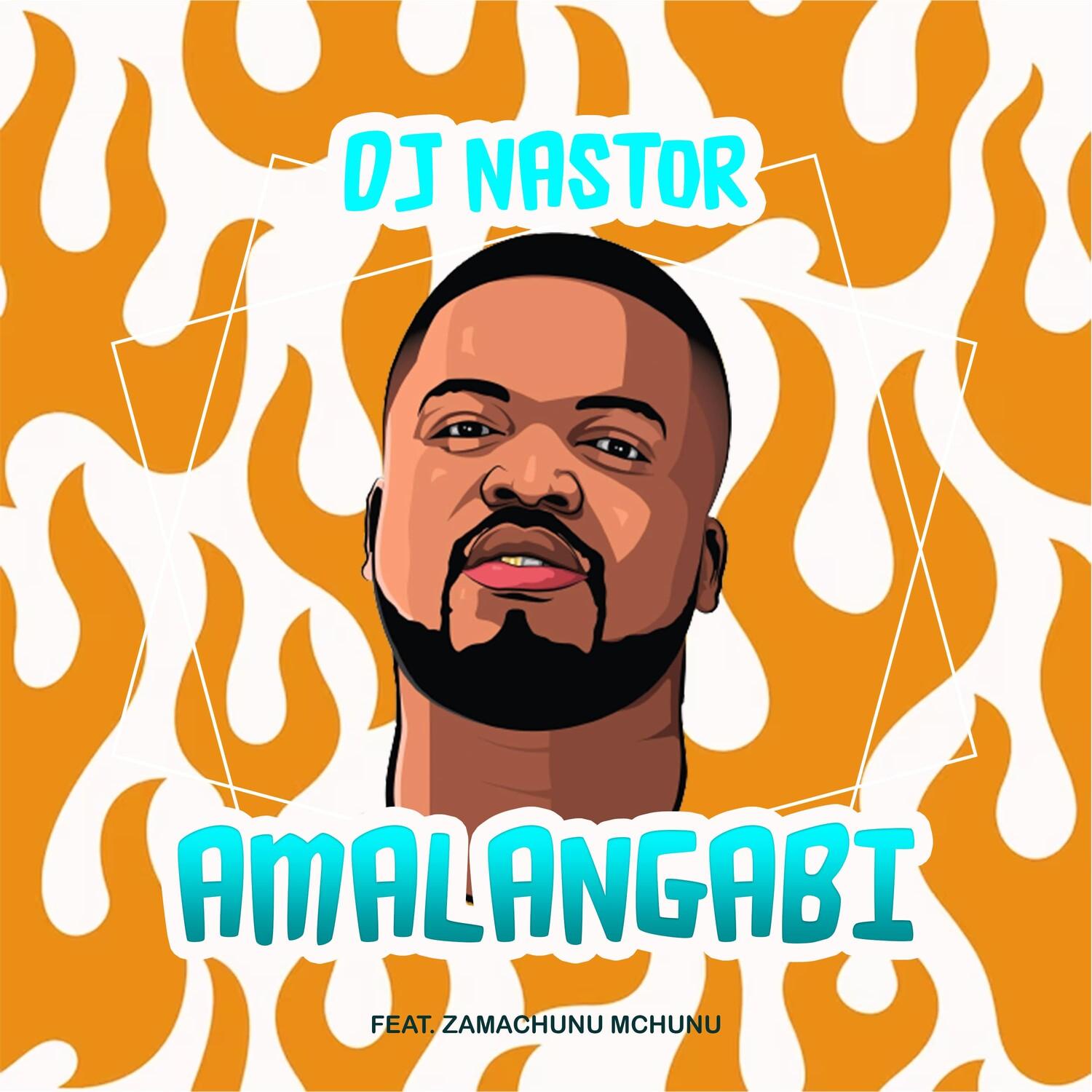 Amalangabi - DJ Nastor/Zamachunu Mchunu - 单曲 - 网易云音乐