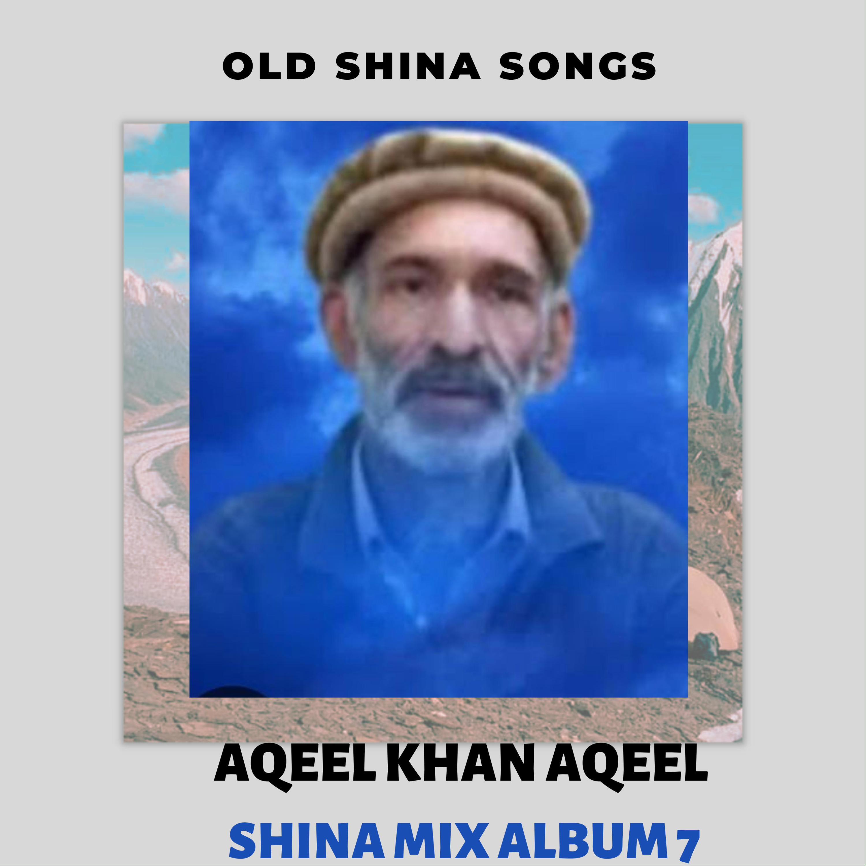 Aqeel Khan Aqeel (Shina Mix Album 7) - Aqeel Khan Aqeel - 专辑 - 网易云音乐