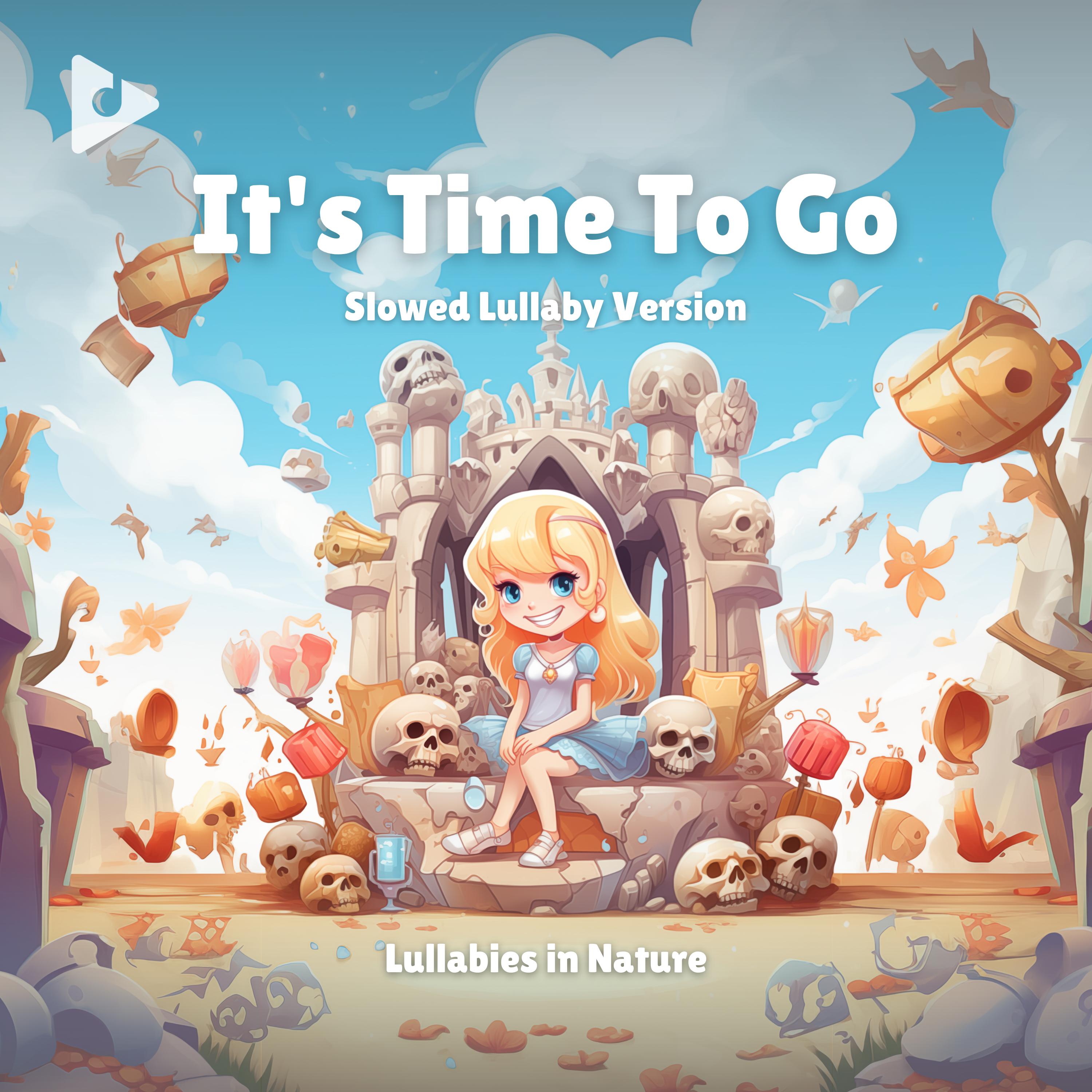It's Time To Go (Slowed Lullaby Version) - Lullabies In Nature/Lullify ...