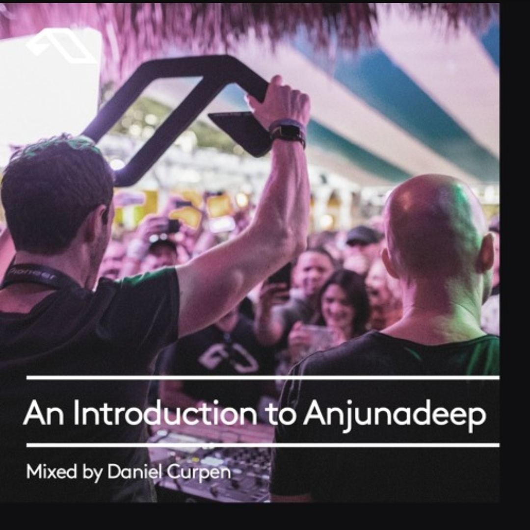An Introduction to Anjunadeep (Mixed by Daniel Curpen) - Anjuna / Above & Beyond / Trance & Deep ...