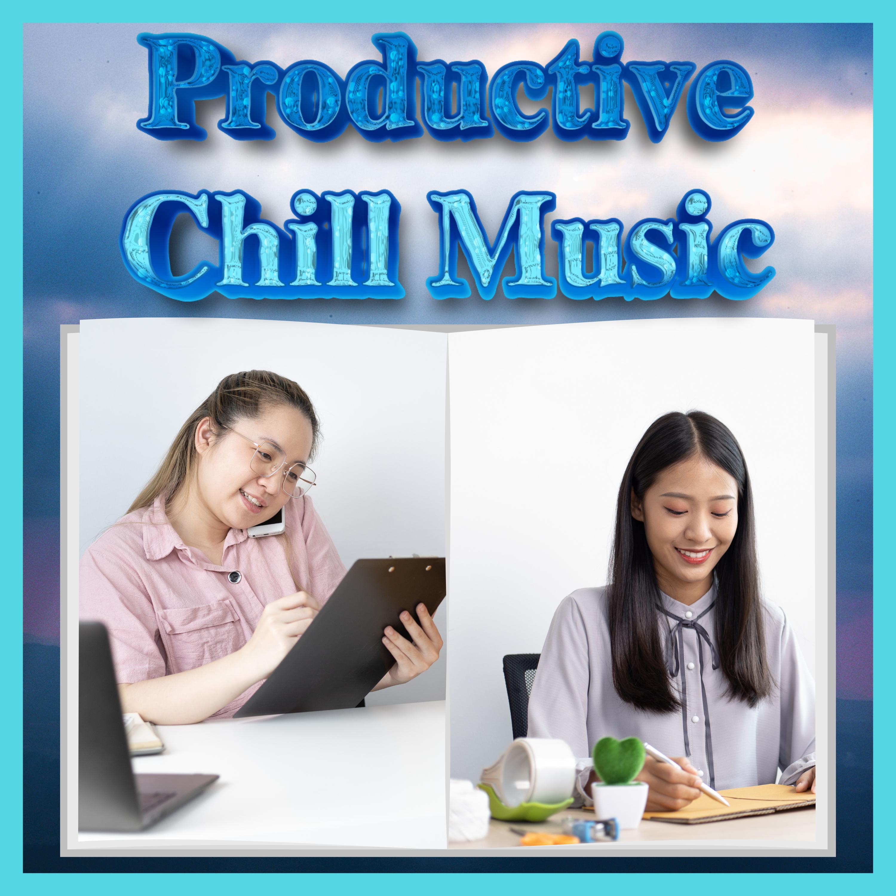 Chill Calm Background Music - Productive Chill Music/Productive Music For Work/Productive ...