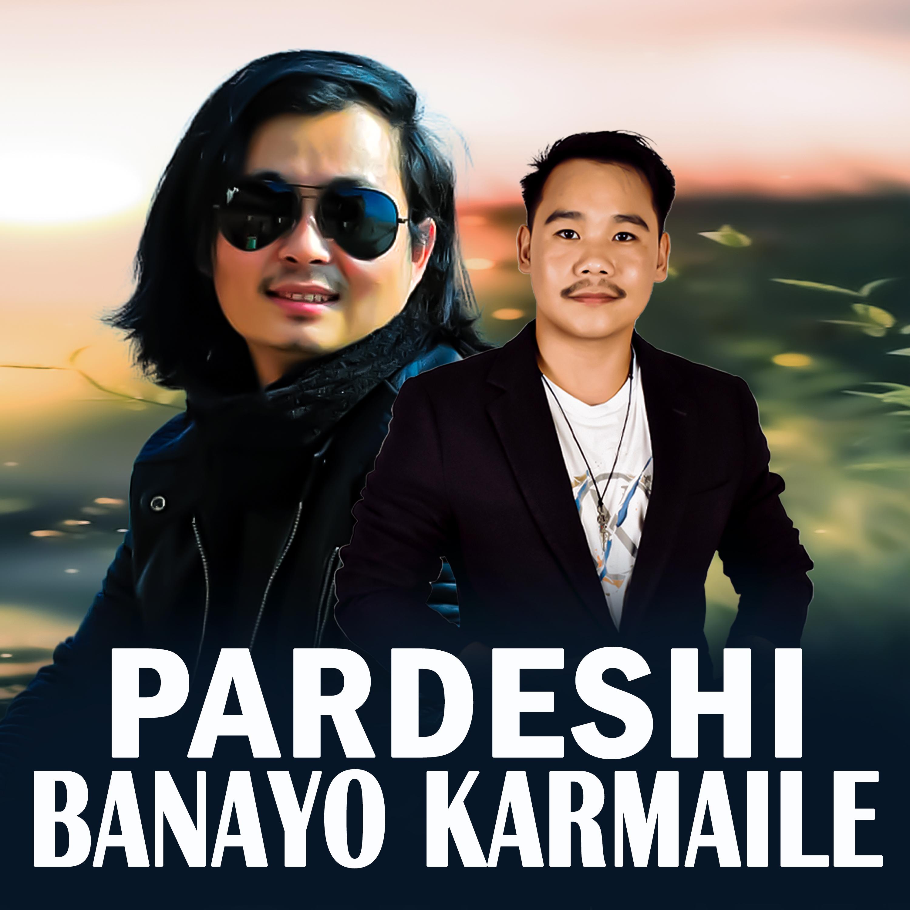 PARDESHI BANAYO KARMAILE - Nikesh Rai - 单曲 - 网易云音乐