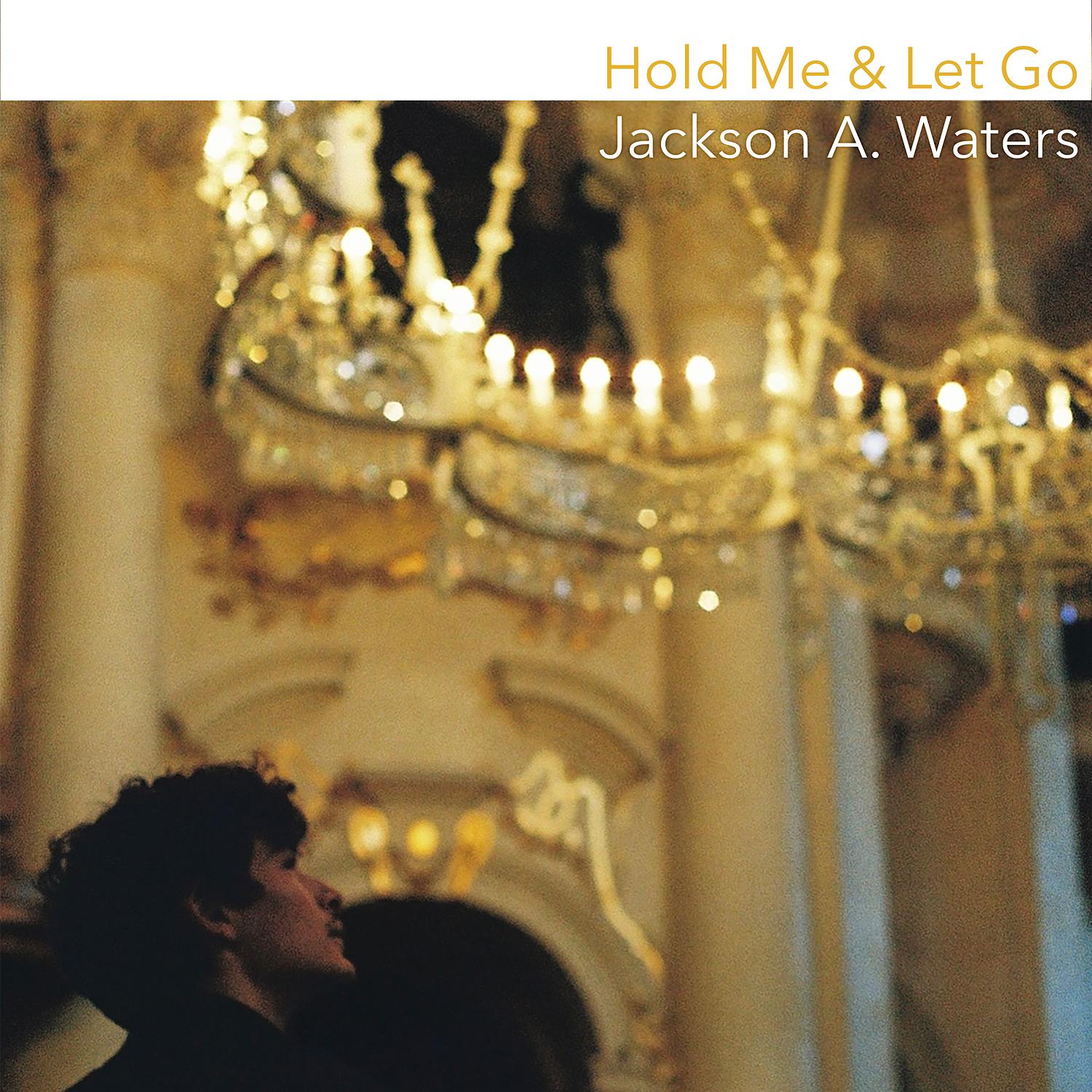 Hold Me & Let Go - Jackson A. Waters - 专辑 - 网易云音乐