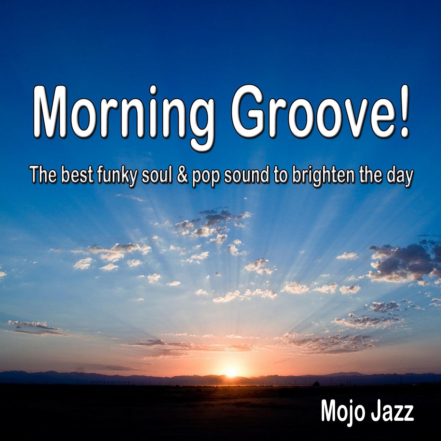 Morning Groove! The Best Funky Soul & Pop Sound to Brighten the Day (Mojo Jazz) - Various ...