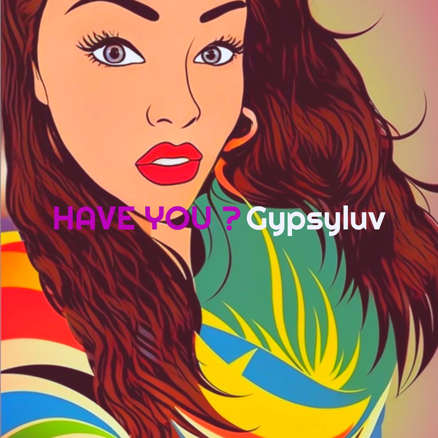 Have You ? - Gypsyluv - 单曲 - 网易云音乐