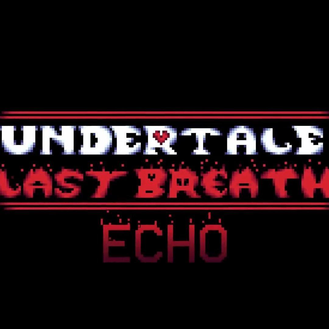 ECHO-Undertale Last Breath(原视频完整版) - 一些其他的东西 - 电台节目 - 网易云音乐