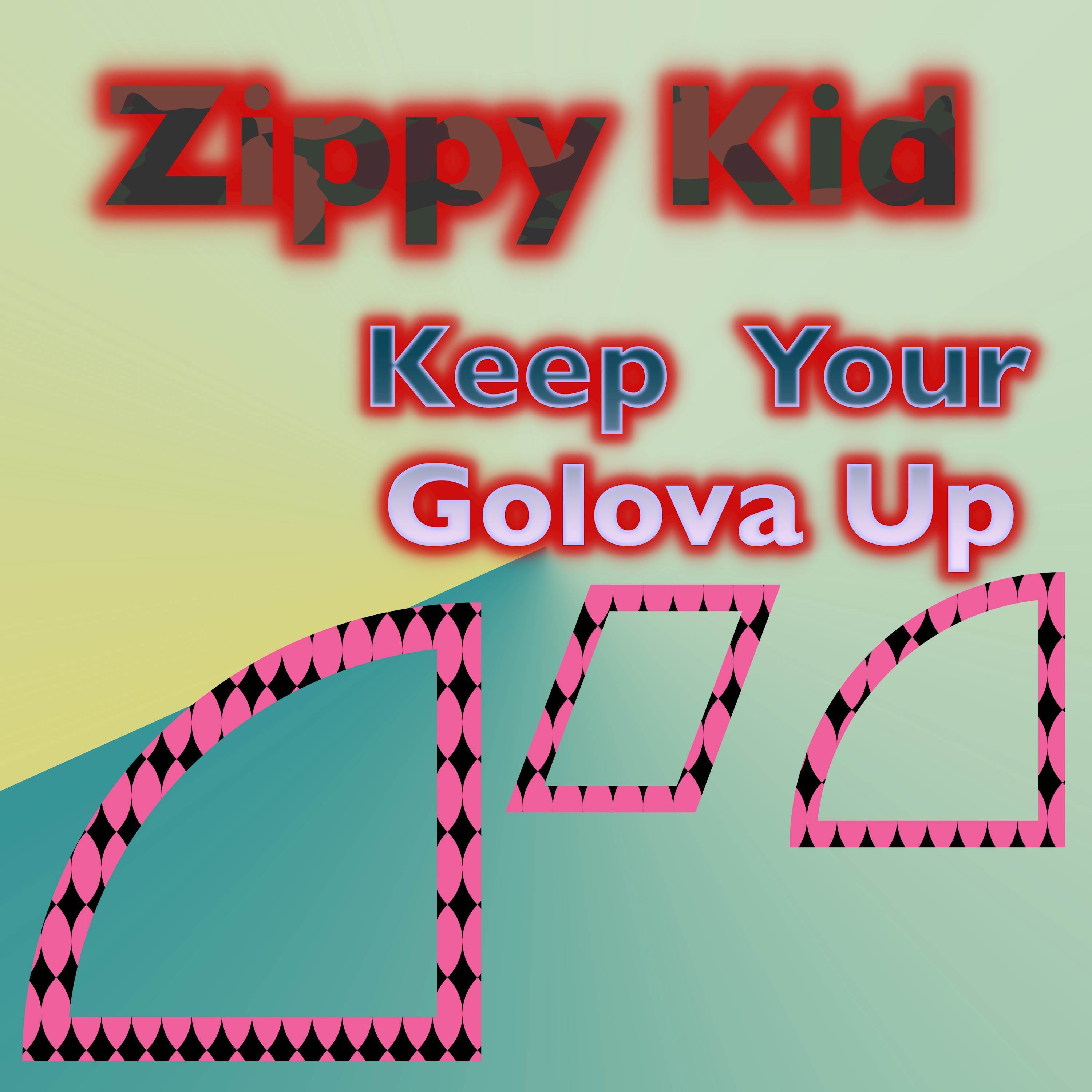 Keep Your Golova Up - Zippy Kid - 单曲 - 网易云音乐