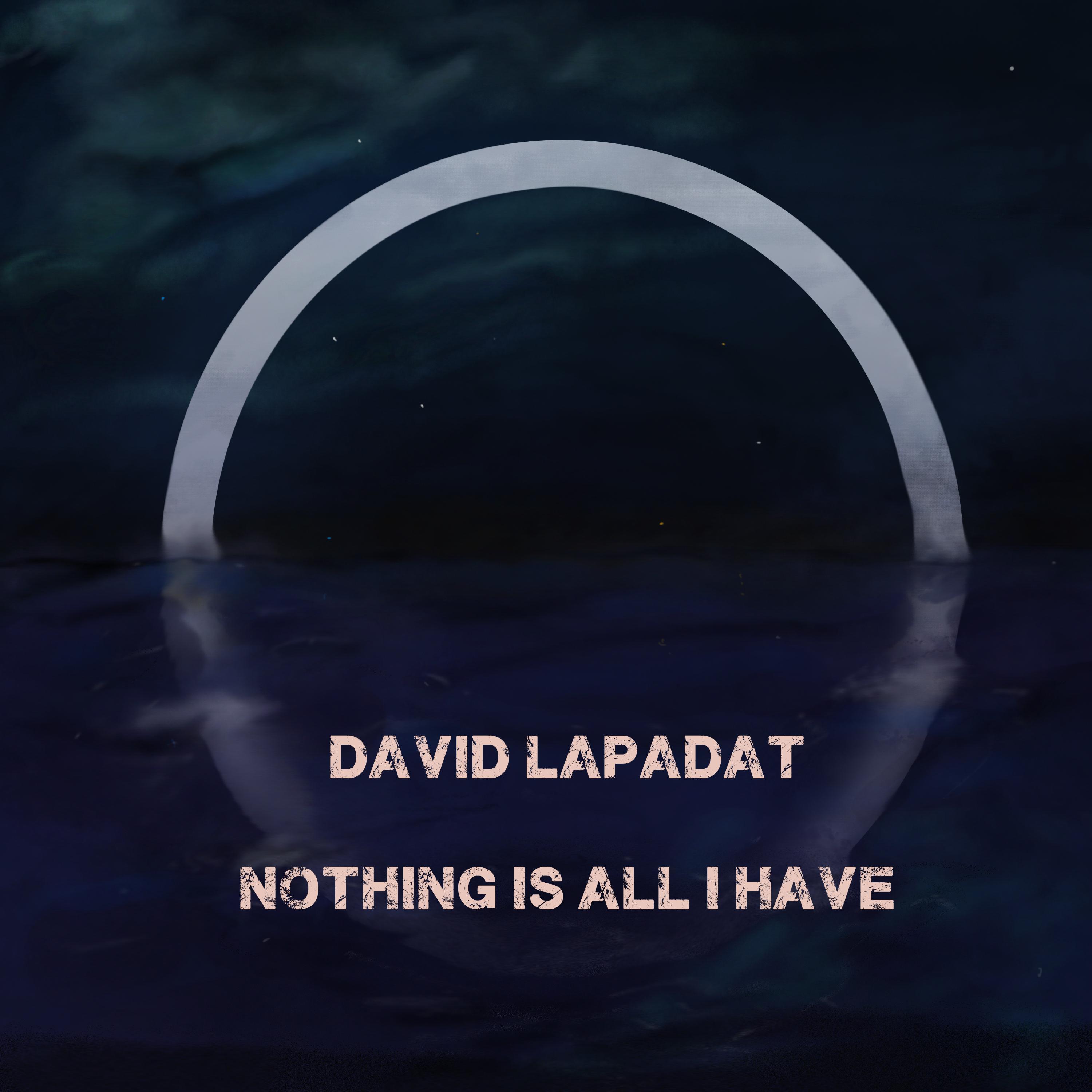 Nothing Is All I Have - David Lapadat - 单曲 - 网易云音乐