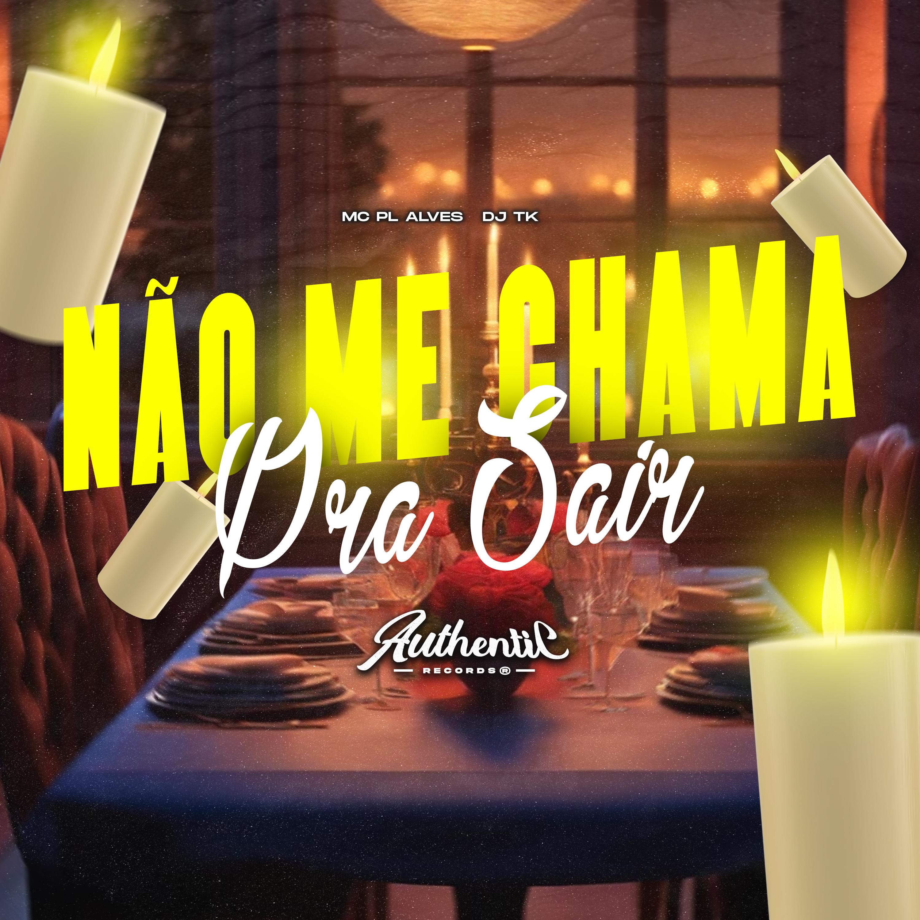 Não Me Chama pra Sair - Dj Tk/Authentic Records/mc pl alves - 单曲 - 网易云音乐
