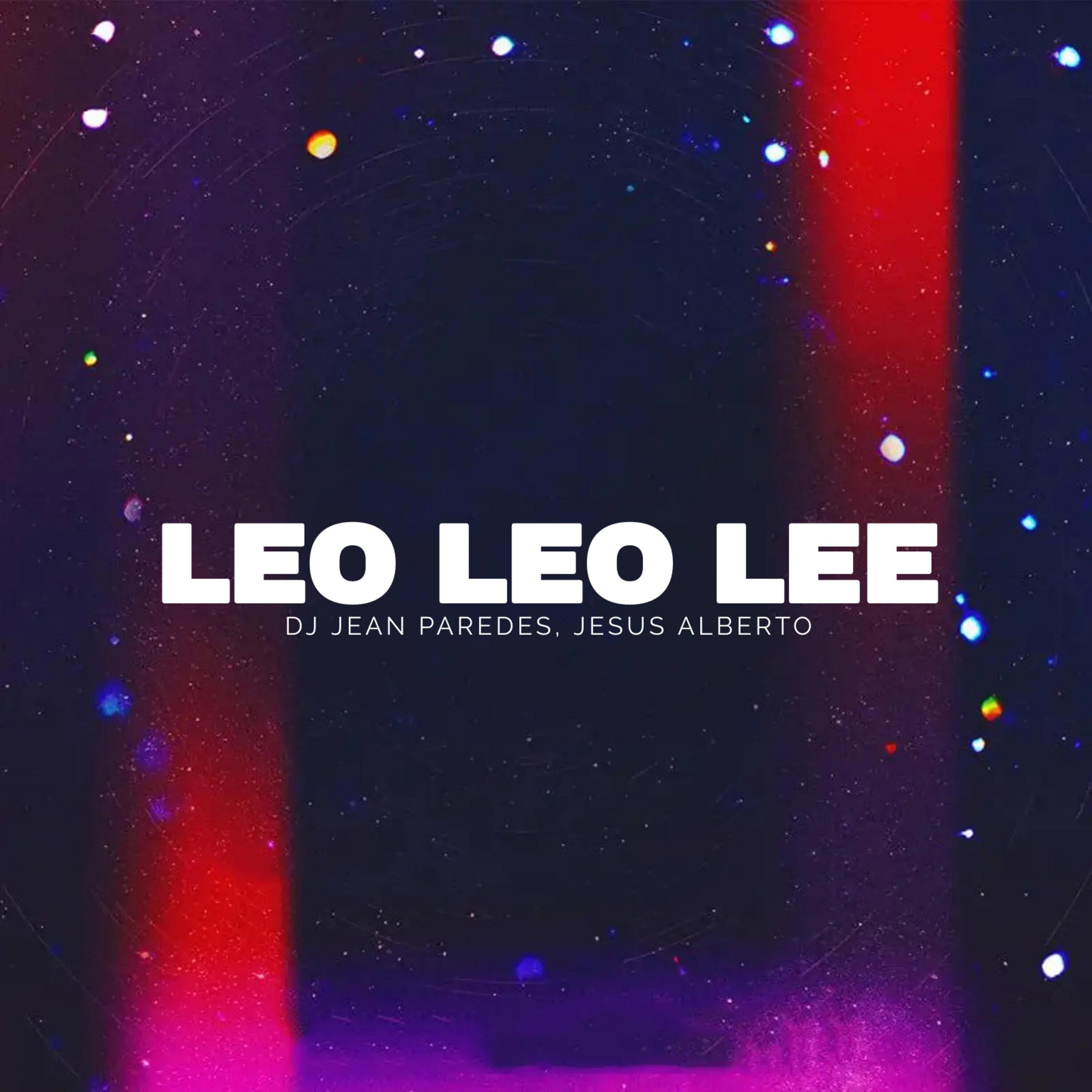 Leo Leo Lee - Dj Jean Paredes/Jesus Alberto - 单曲 - 网易云音乐