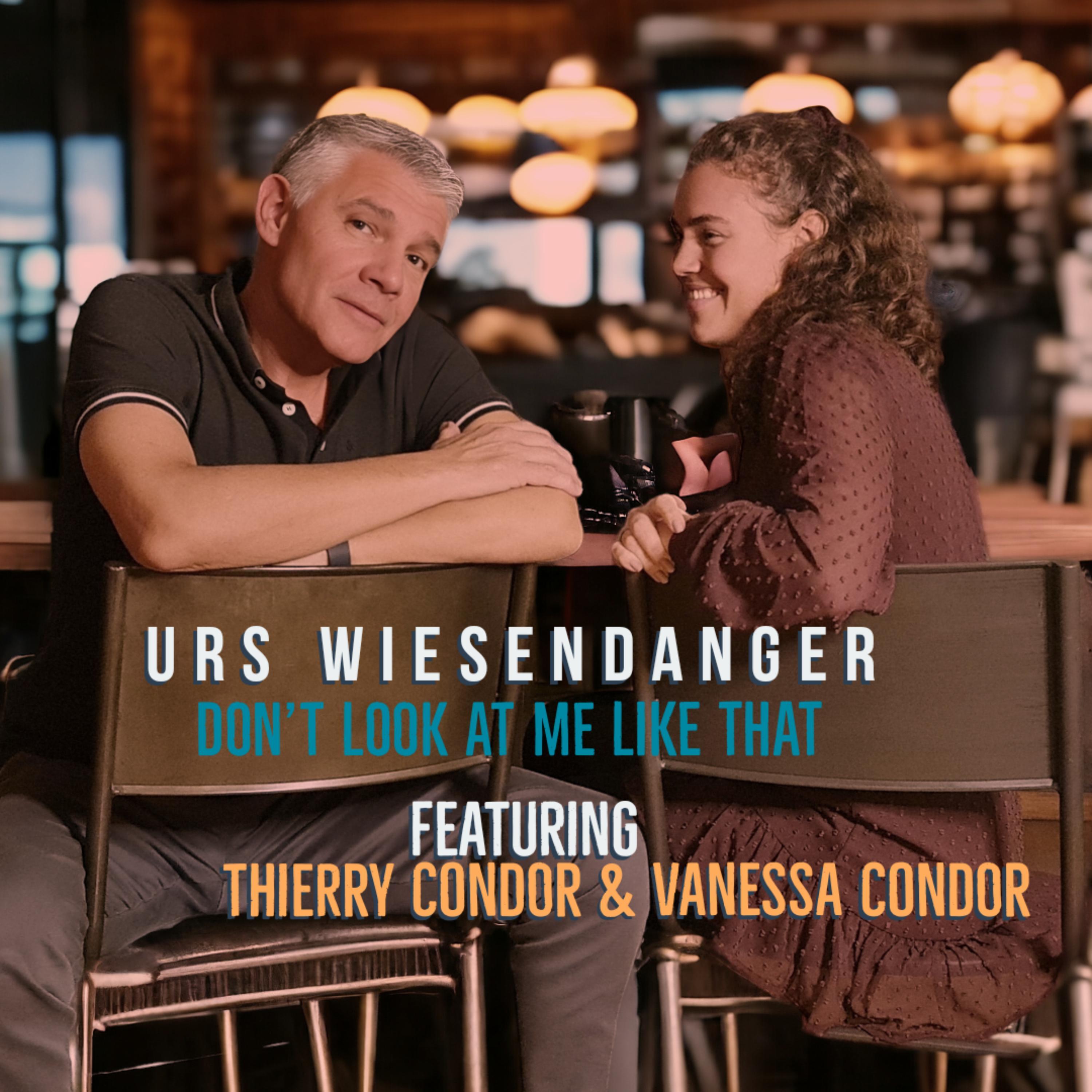 Don't Look At Me Like That - Urs Wiesendanger/Vanessa Condor/Thierry Condor - 单曲 - 网易云音乐
