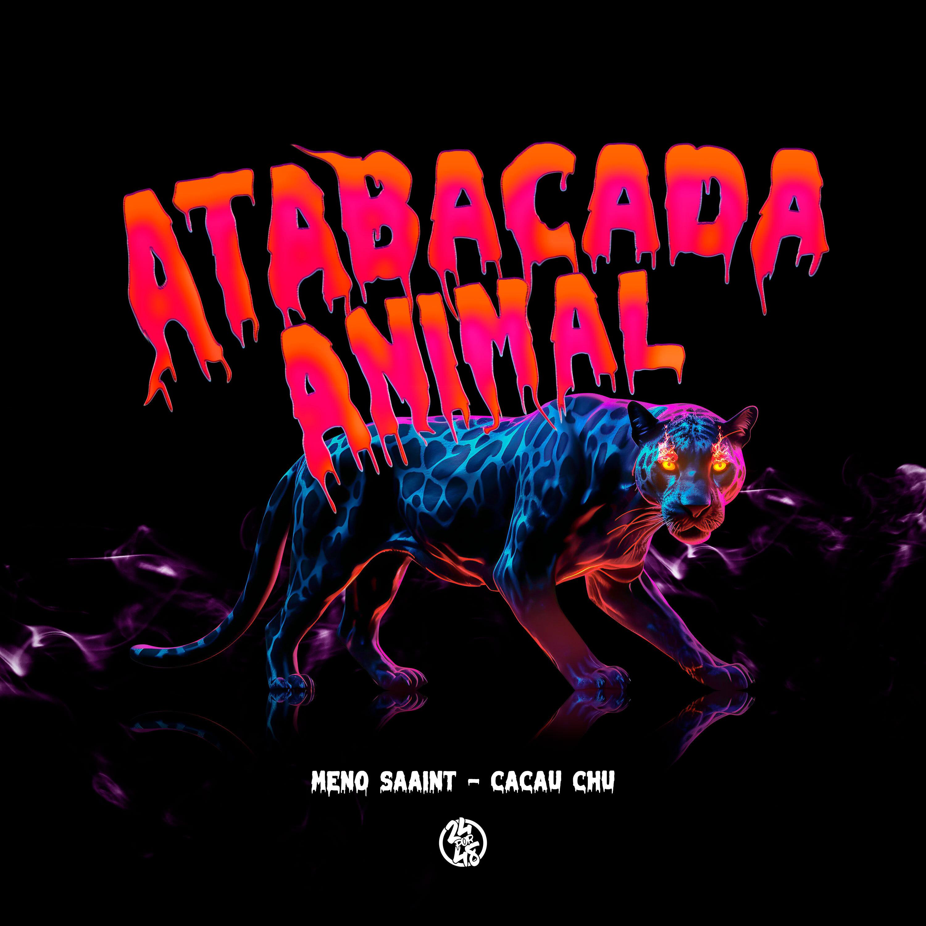 Atabacada Animal - Meno Saaint/CACAU CHUU/DJ MP7 013 - 单曲 - 网易云音乐