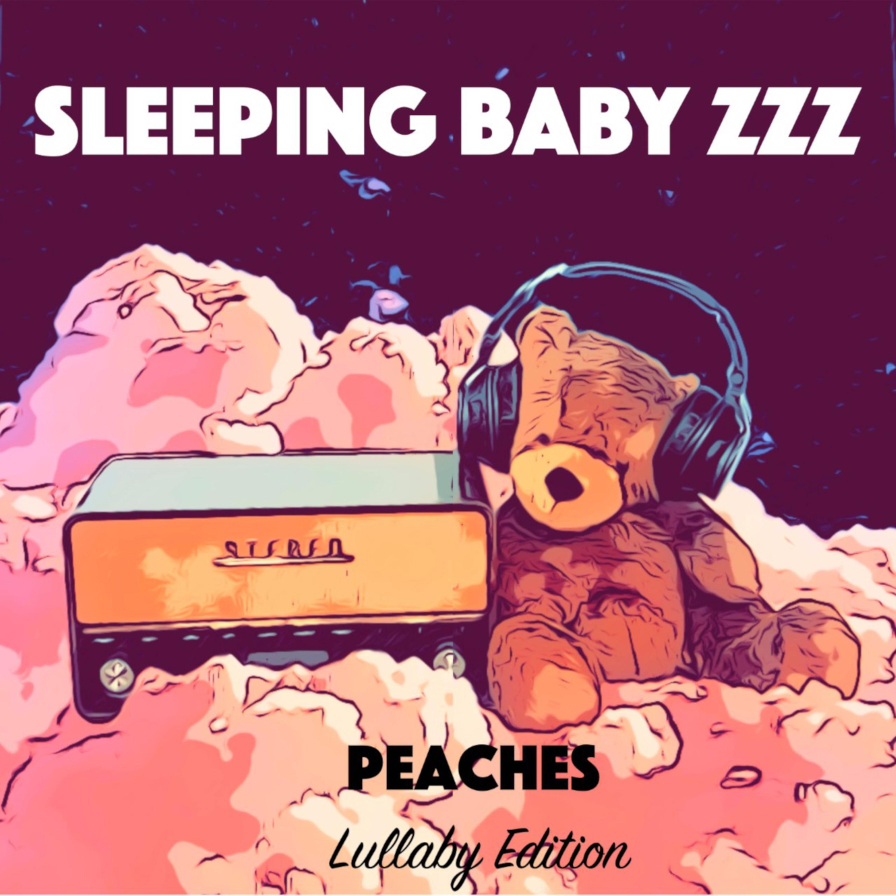 Peaches (Lullaby Edition) - Sleeping Baby Zzz - 单曲 - 网易云音乐