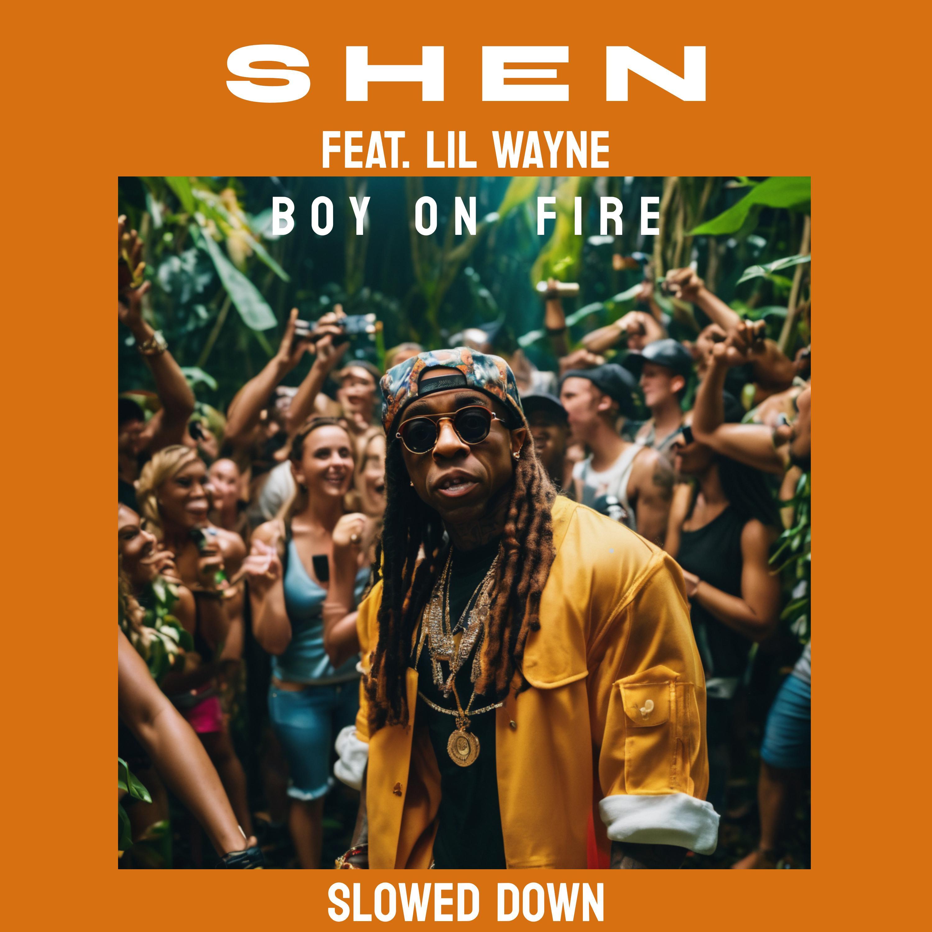 Boy On Fire (feat. Lil Wayne) (Slowed Down) - Shen - 专辑 - 网易云音乐