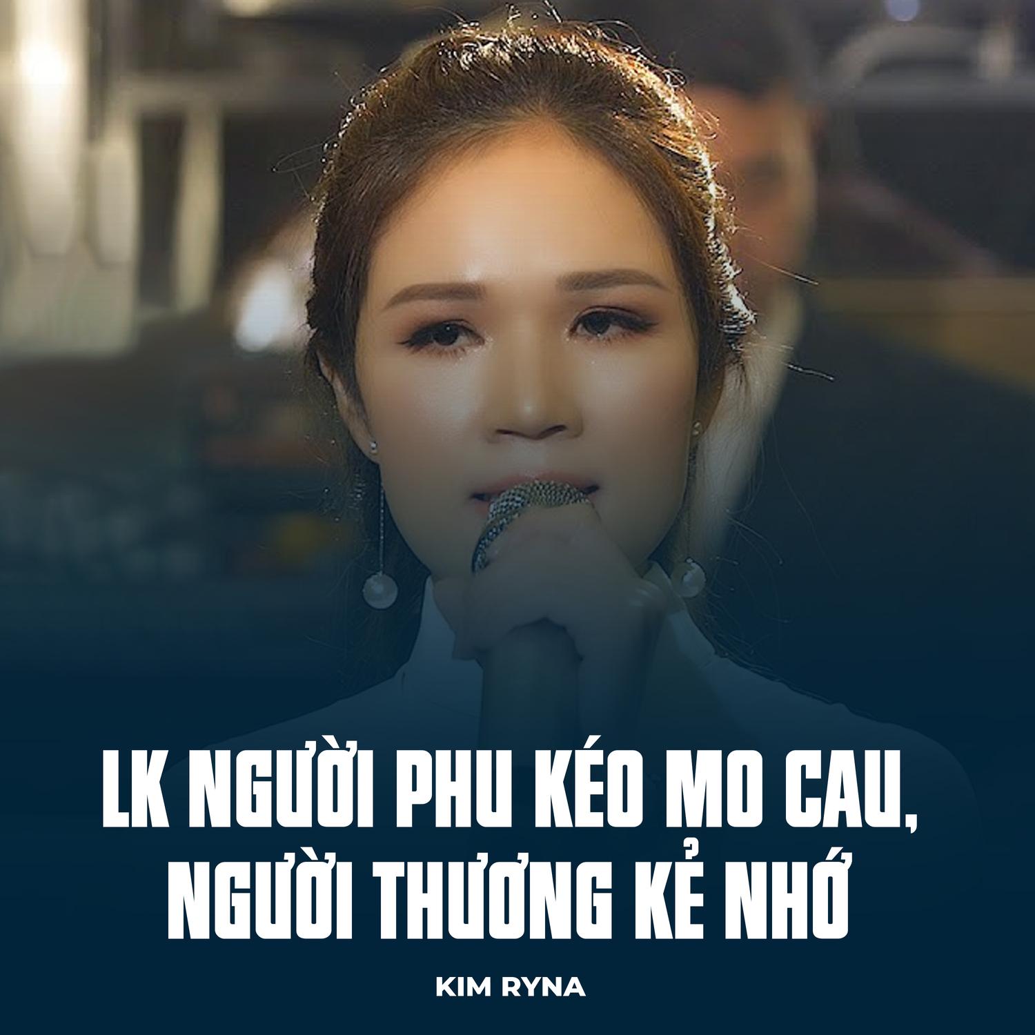 LK Người Phu Kéo Mo Cau, Người Thương Kẻ Nhớ - Kim Ryna - 专辑 - 网易云音乐