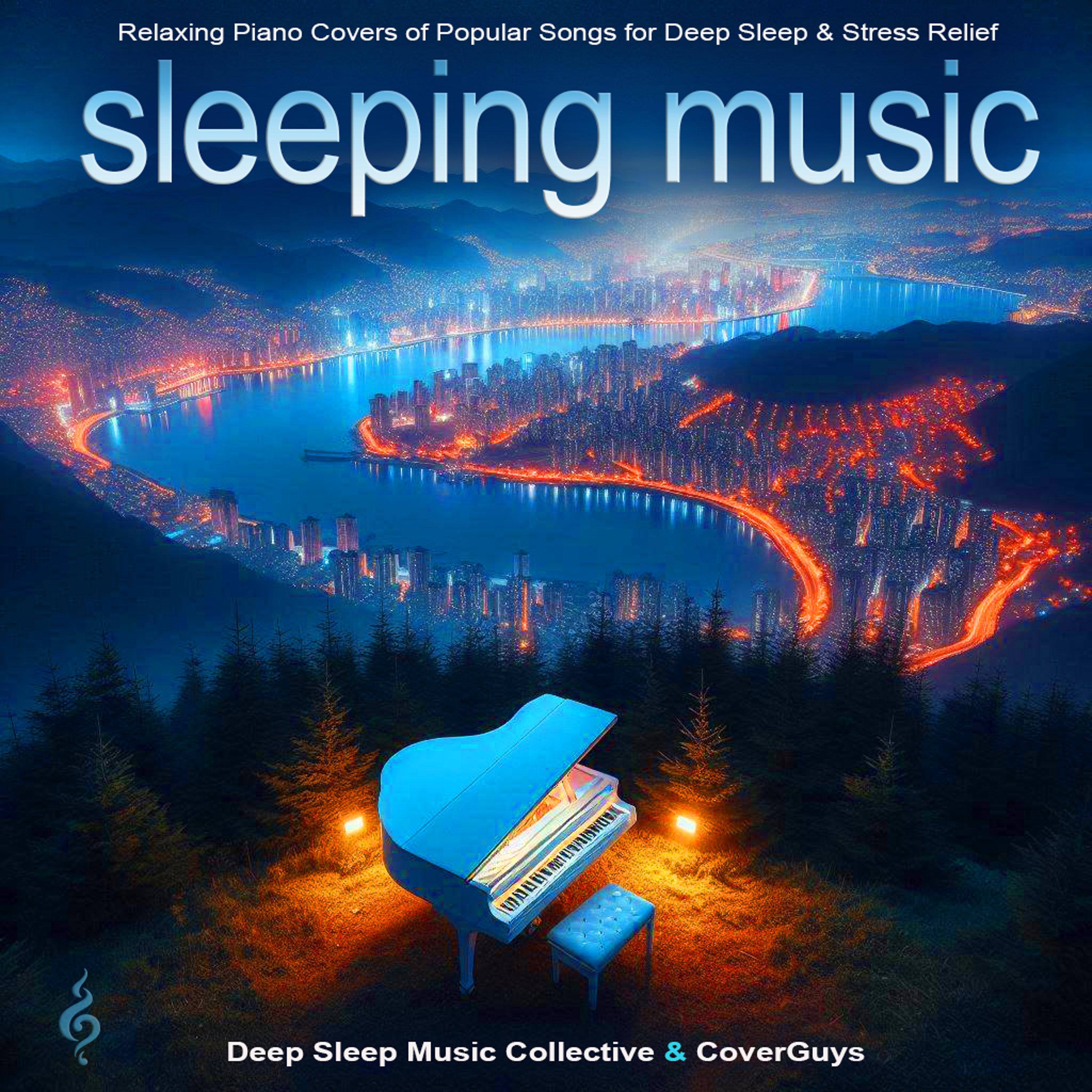 Sleeping Music: Relaxing Piano Covers of Popular Songs for Deep Sleep ...