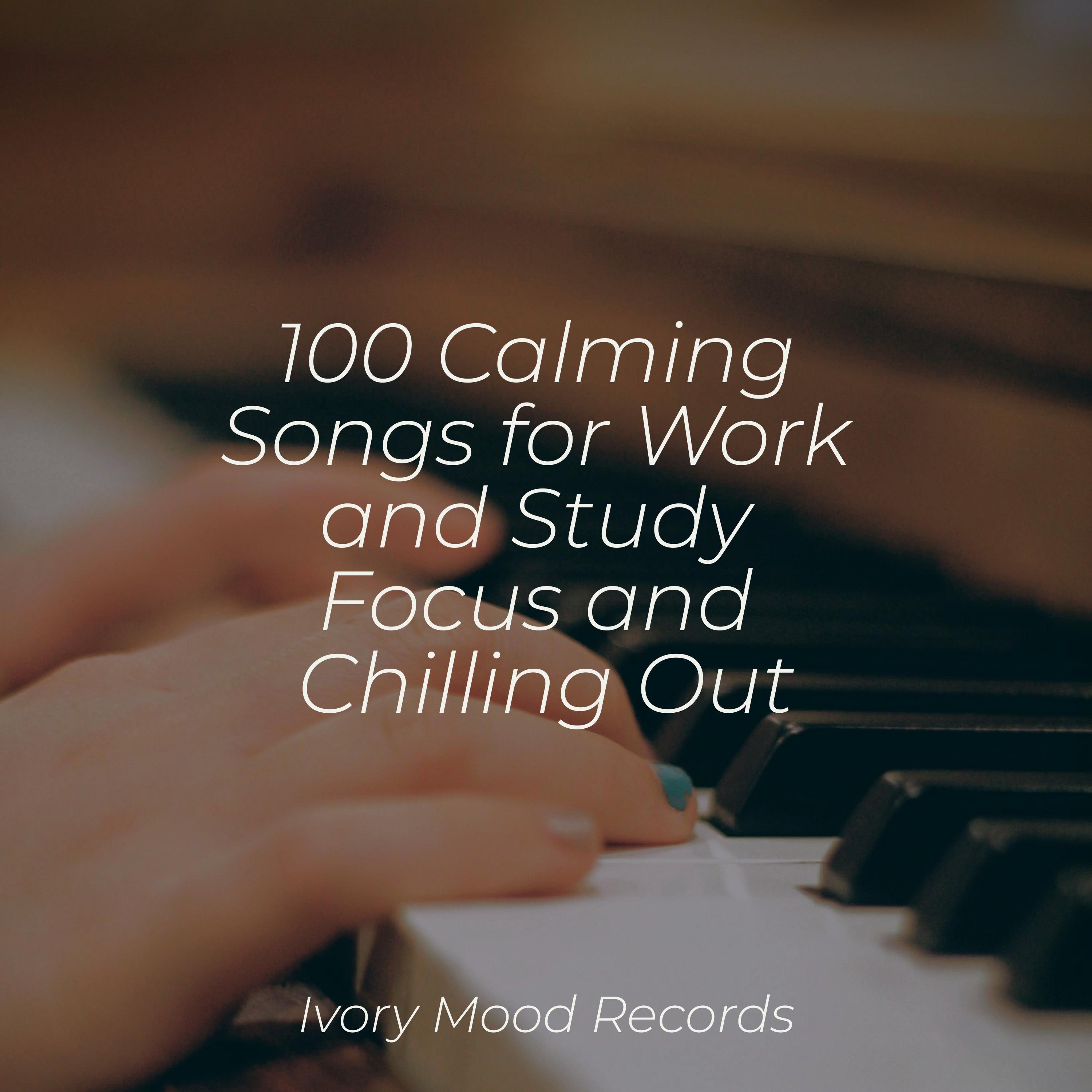 100 Calming Songs for Work and Study Focus and Chilling Out - Best ...