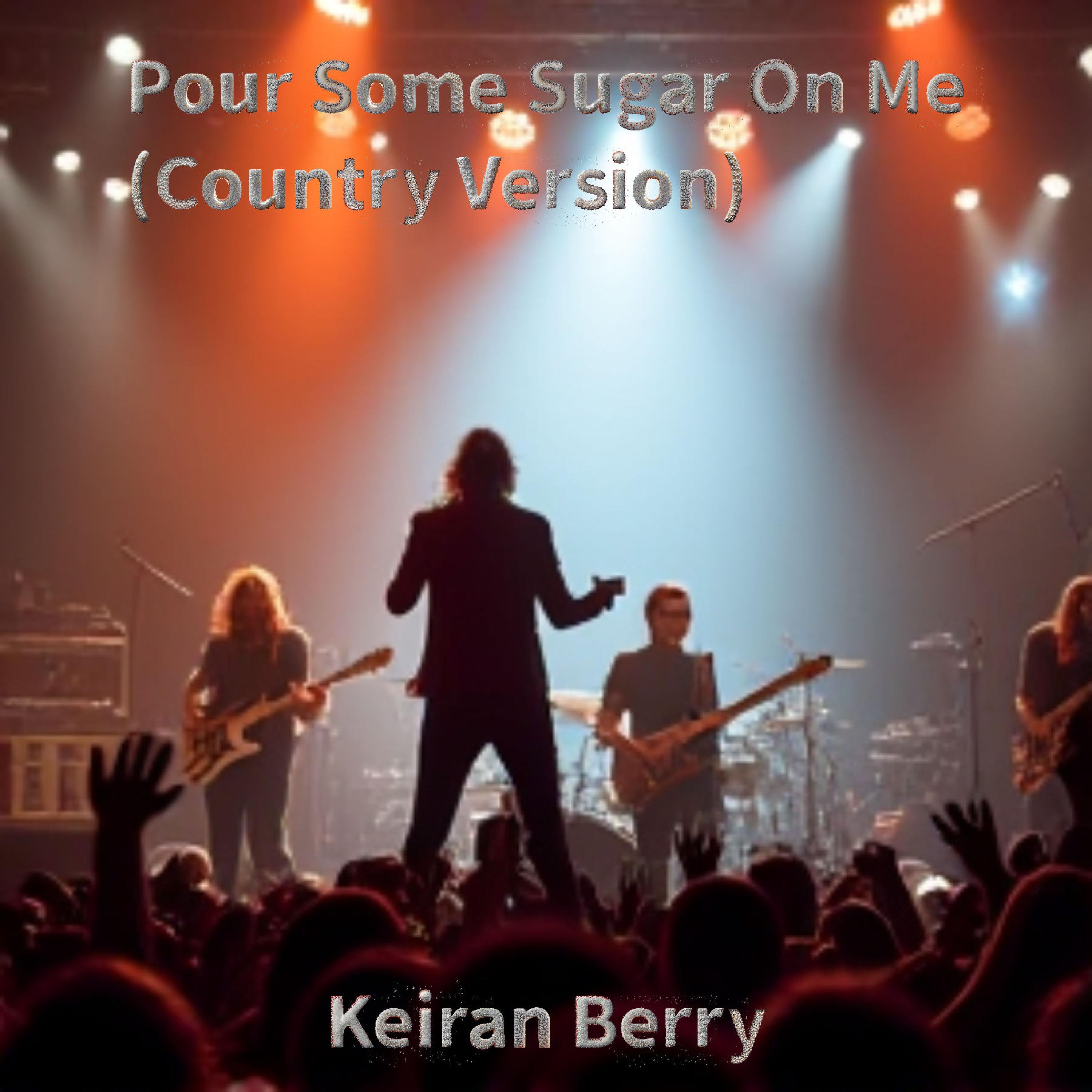 Pour Some Sugar On Me (Country Version) - Keiran Berry - 单曲 - 网易云音乐