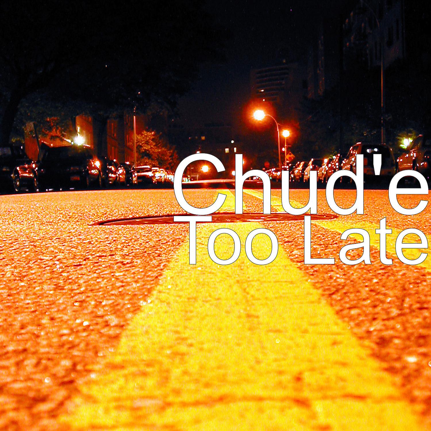 Too Late - Chud'e - 单曲 - 网易云音乐