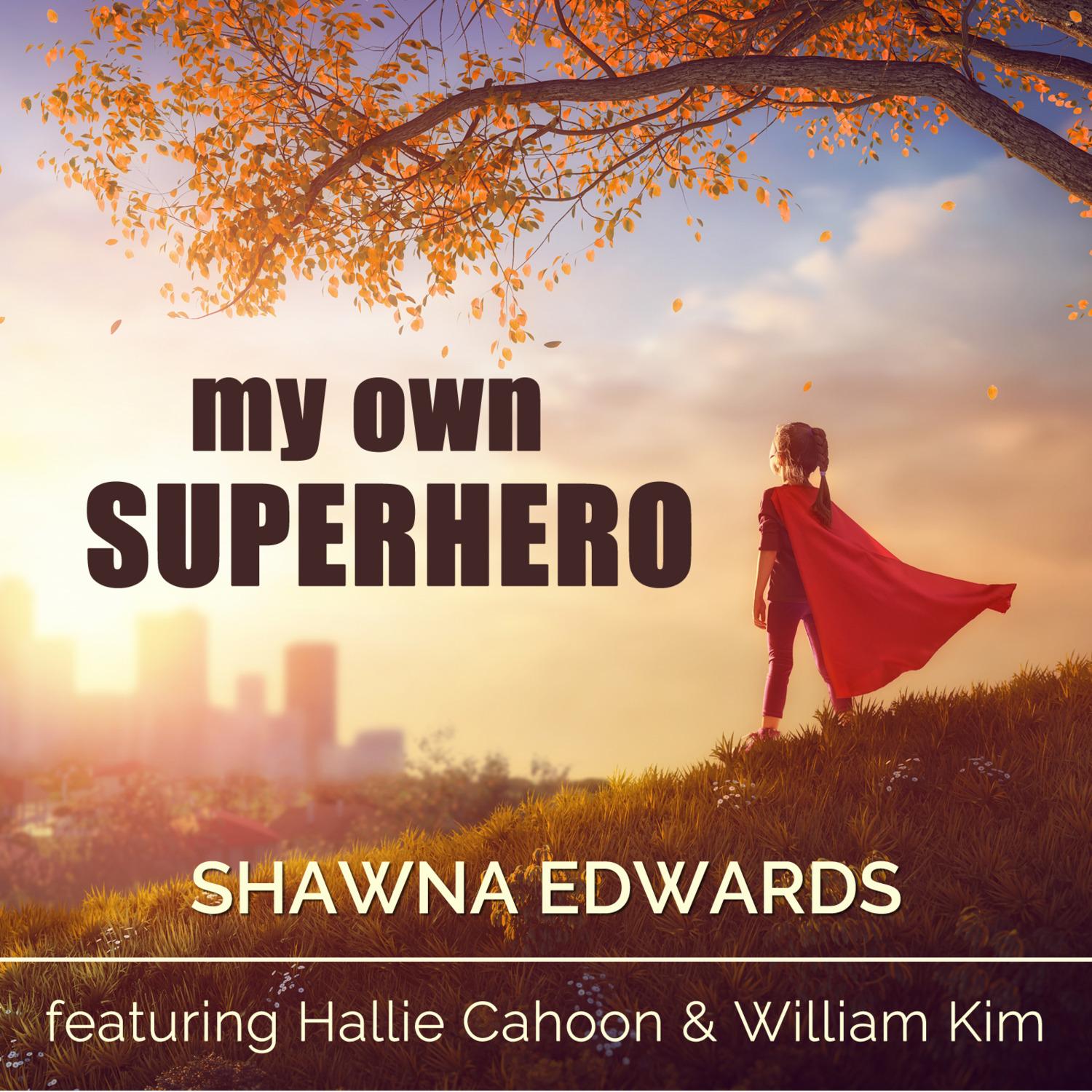 My Own Superhero - Shawna Edwards/Hallie Cahoon/William Kim - 单曲 - 网易云音乐