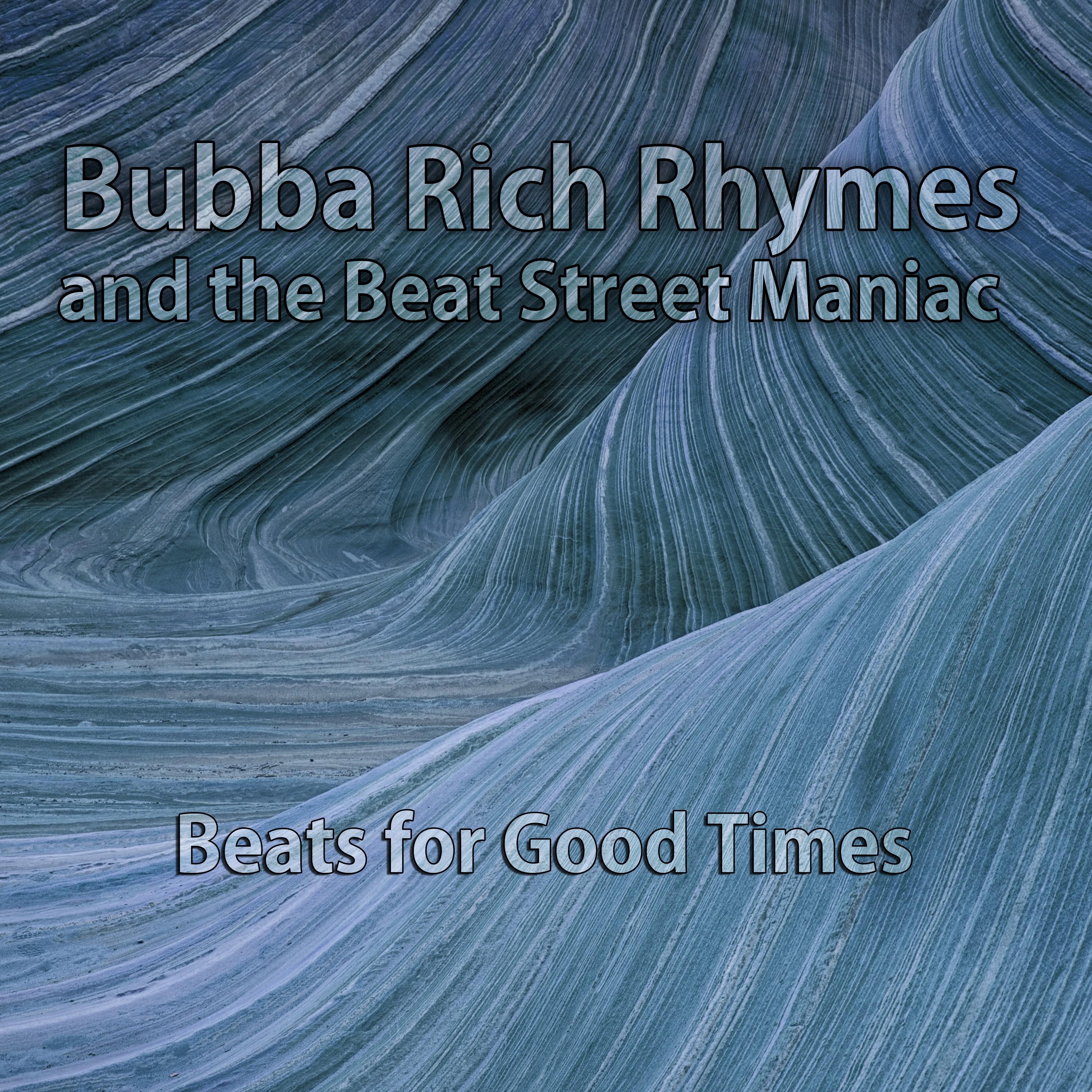 Beats for Good Times - Bubba Rich Rhymes and the Beat Street Maniac ...