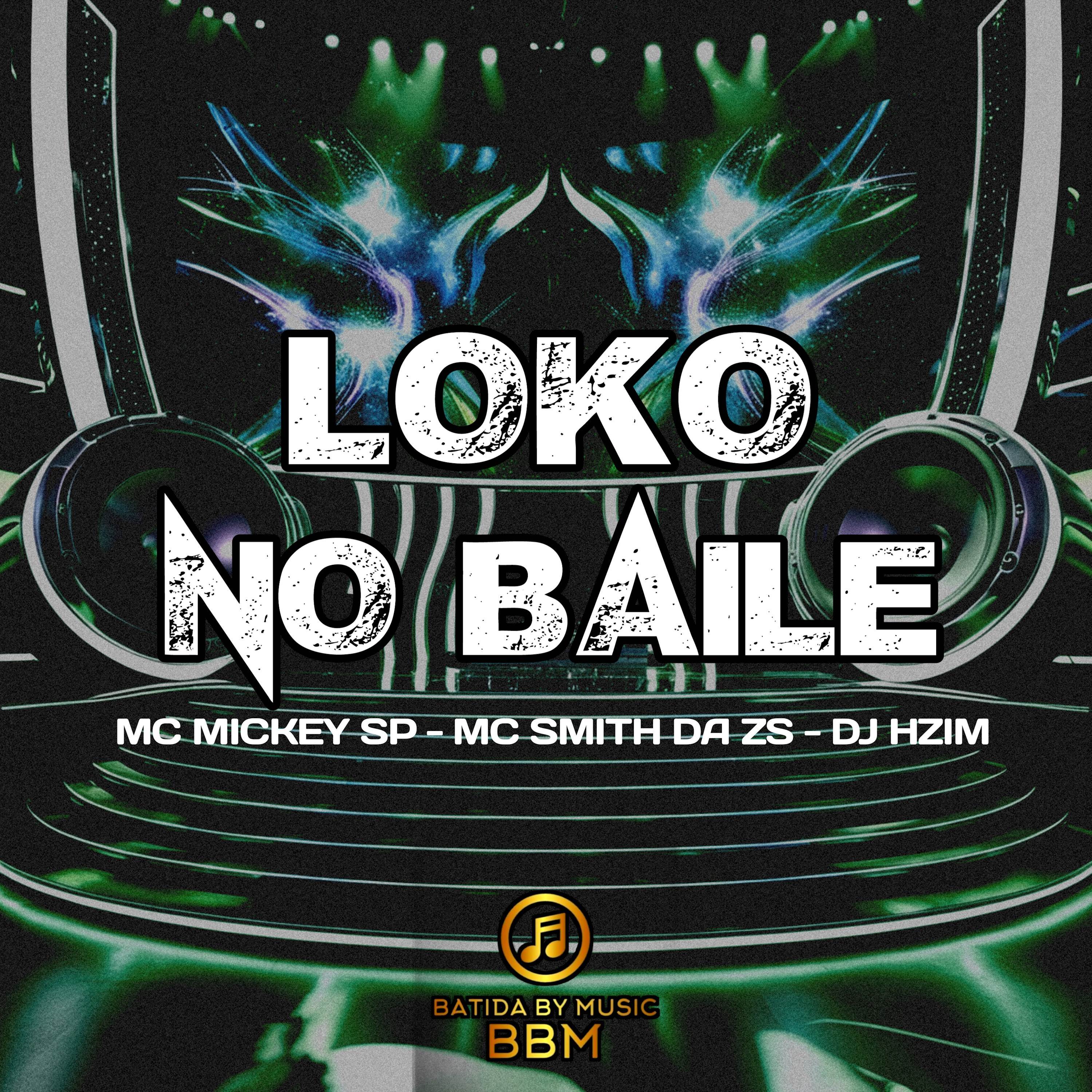 Loko No Baile - MC SMITH DA ZS/DJ HZIM/Mc Mickey SP - 单曲 - 网易云音乐
