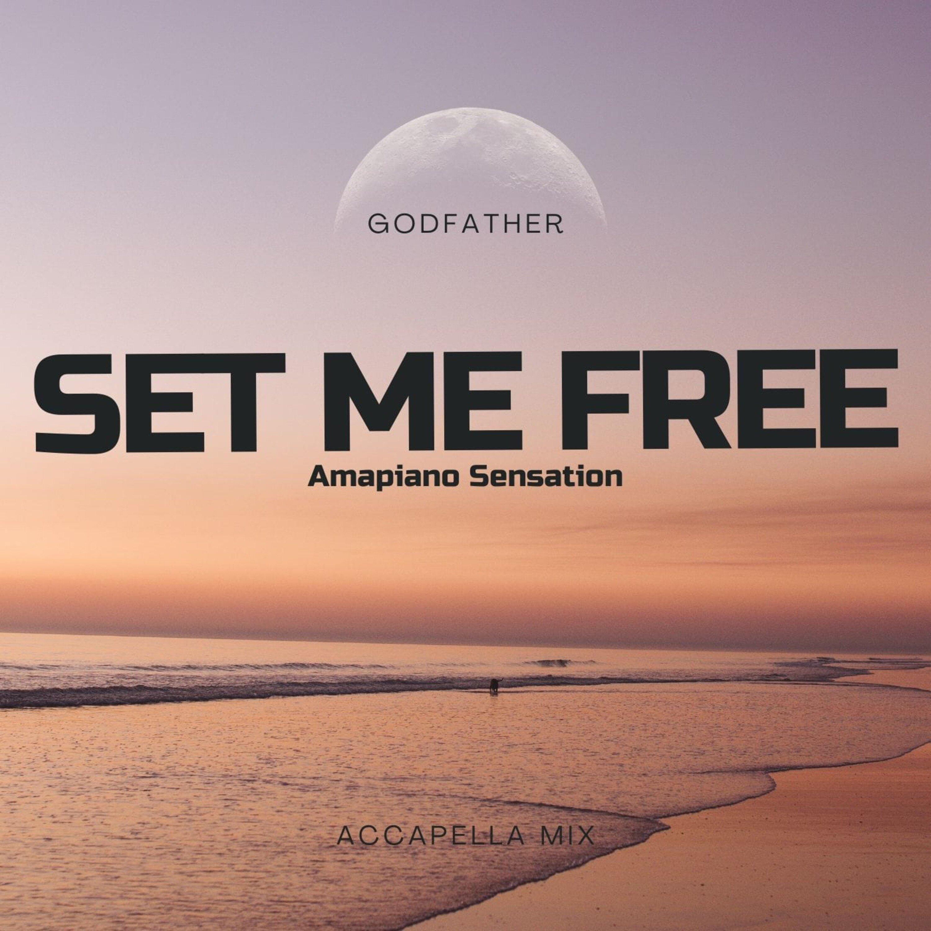Set Me Free Amapiano Sensation (Acapella Mix) - Godfather - 单曲 - 网易云音乐