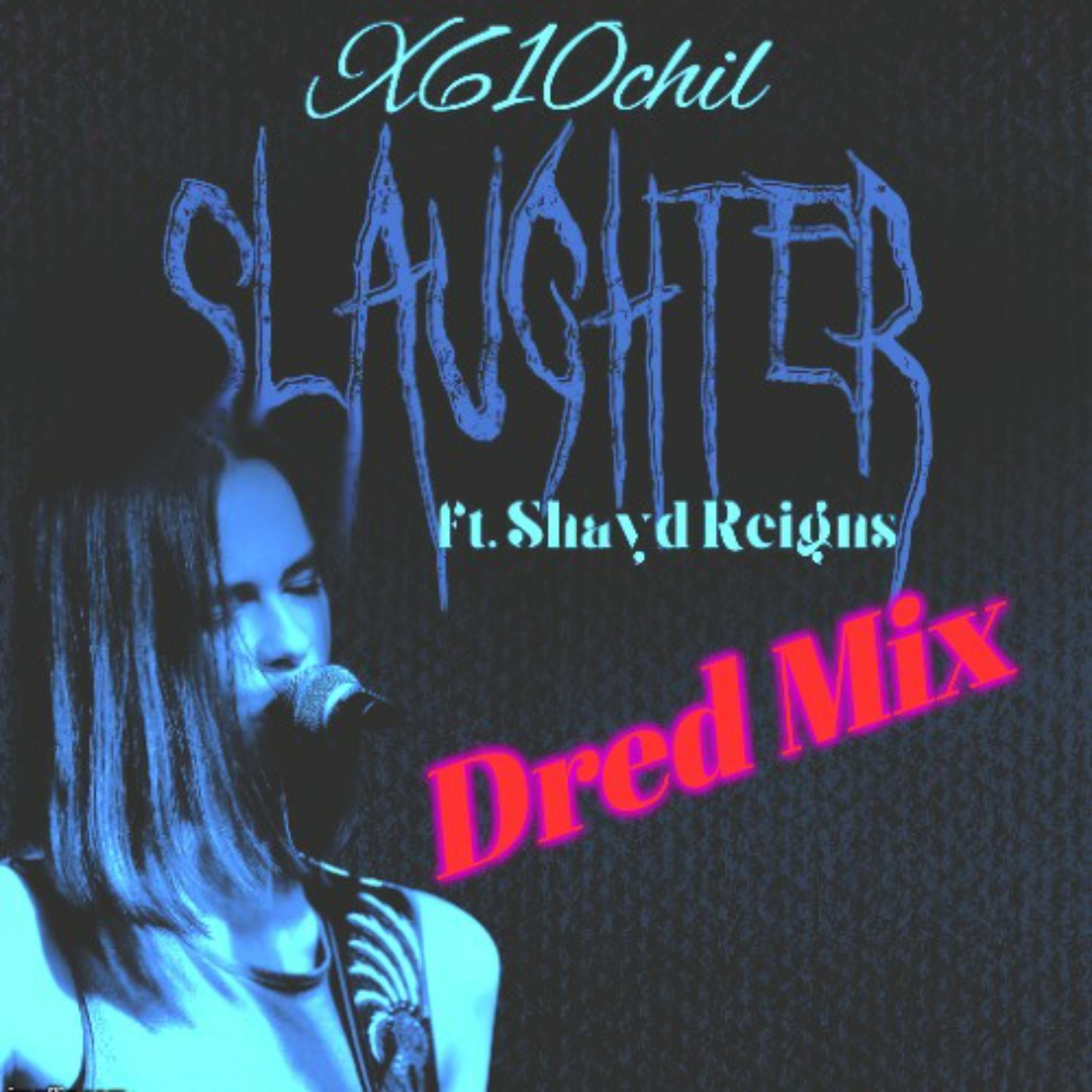 Slaughter (Dred Mix) - X610chil - 专辑 - 网易云音乐