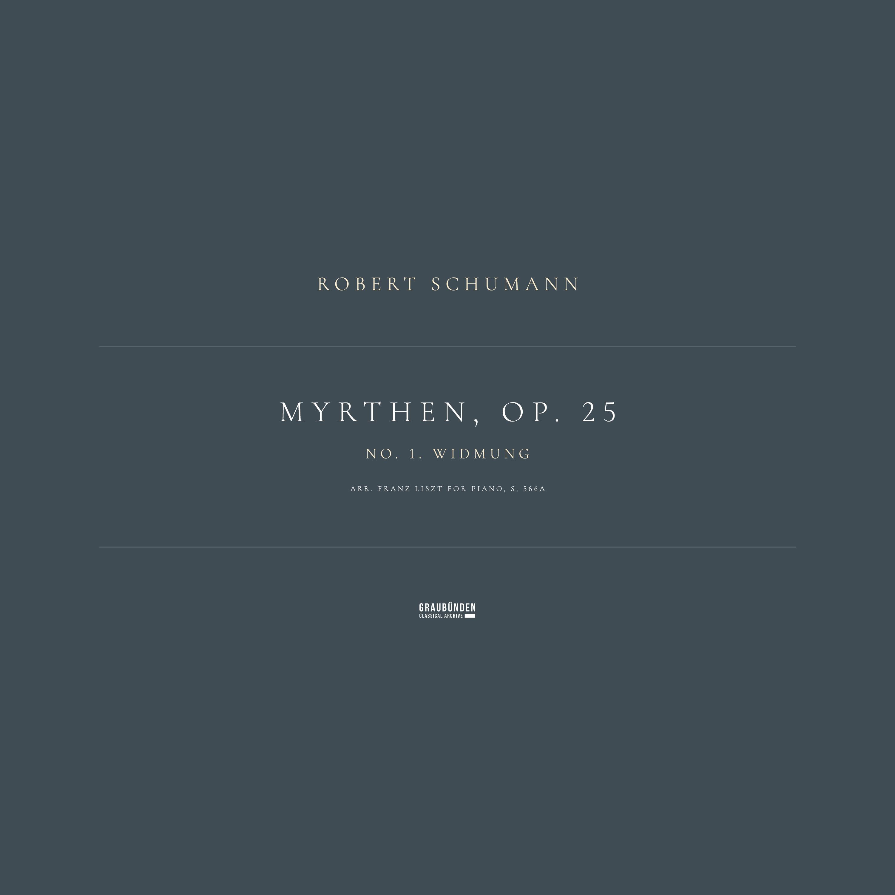 Myrthen, Op. 25: No. 1. Widmung (Arr. Franz Liszt for Piano, S. 566a ...
