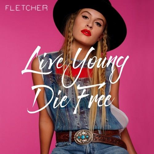 Live Young Die Free - FLETCHER - 单曲 - 网易云音乐