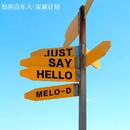 Just Say Hello - melo-D - 单曲 - 网易云音乐