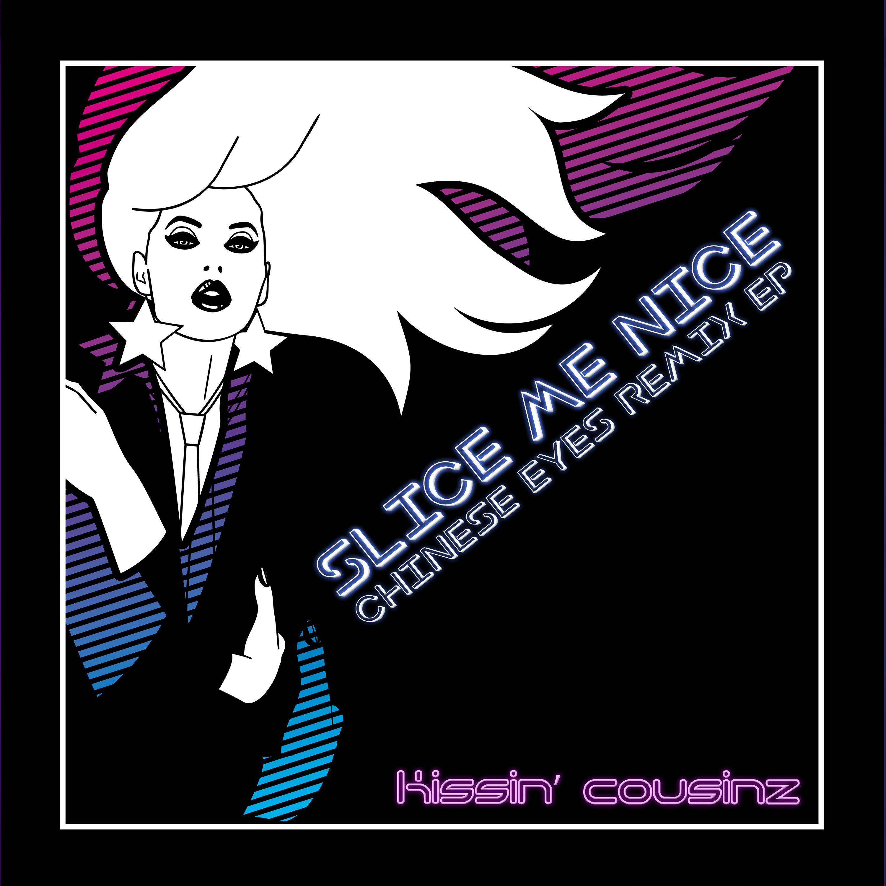 Slice Me Nice (Chinese Eyes Remix EP) - kissin' cousinz - 专辑 - 网易云音乐