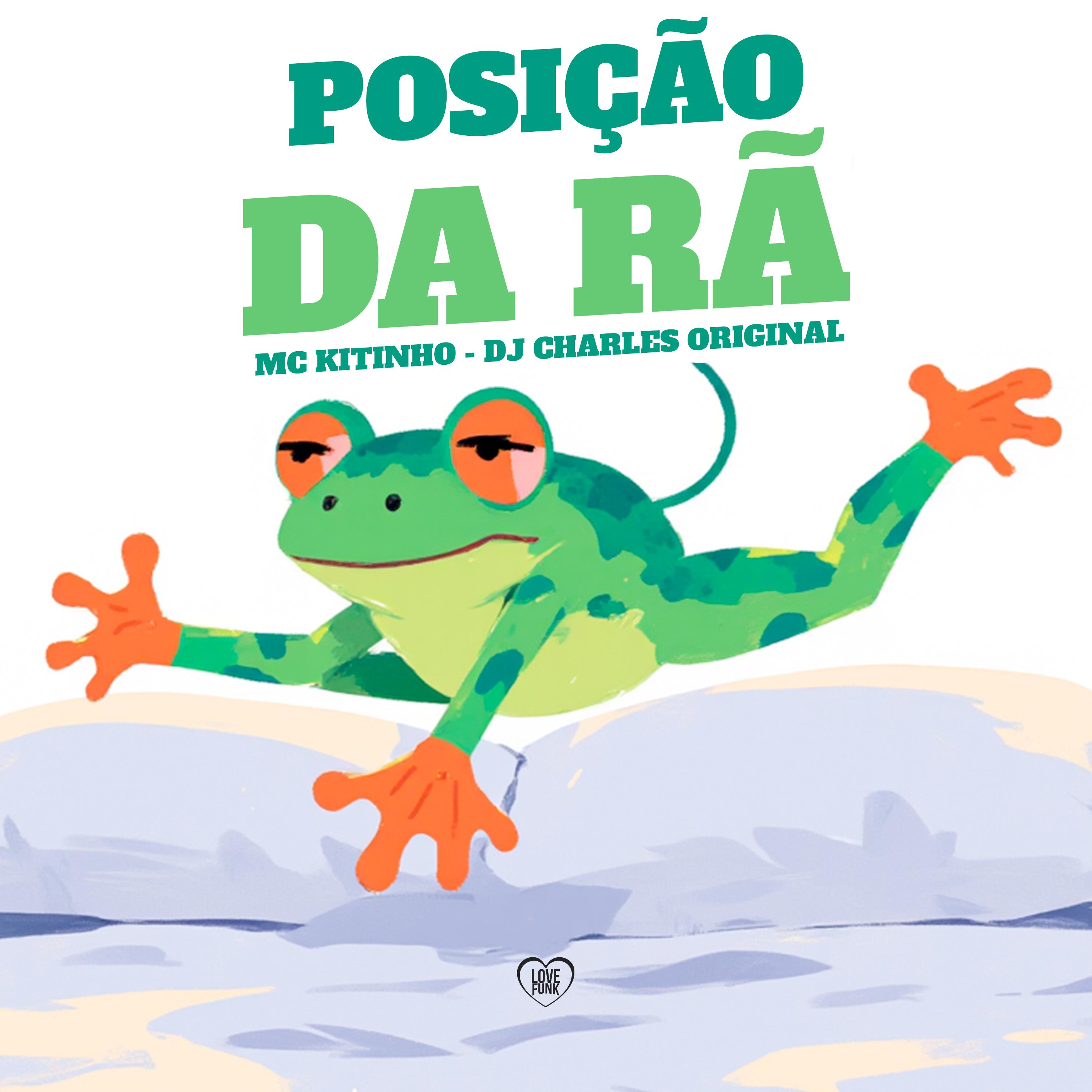 Posição da Rã - Mc Kitinho/Love Funk/DJ CHARLES ORIGINAL - 单曲 - 网易云音乐