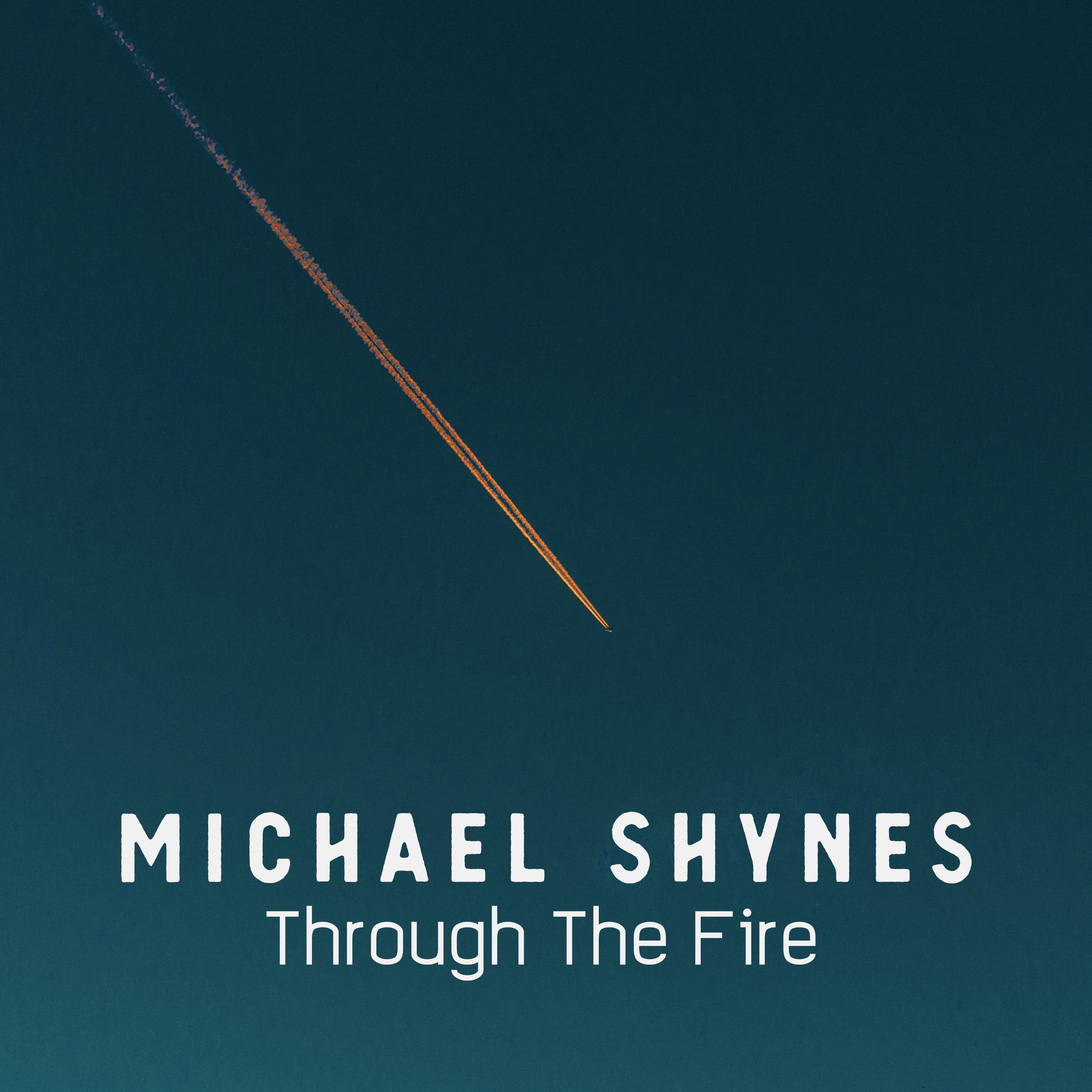 Through the Fire - Michael Shynes - 单曲 - 网易云音乐