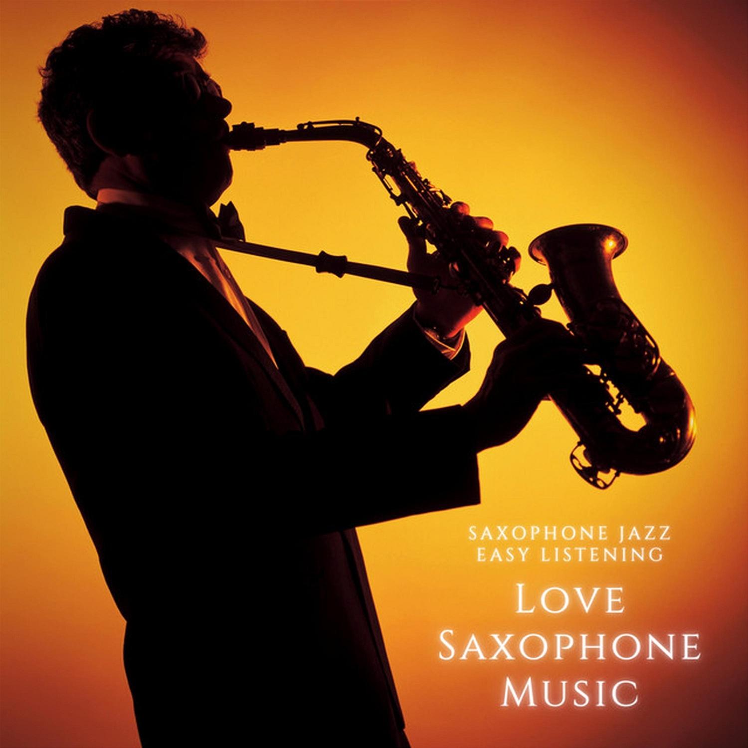 Love Saxophone Music - Saxophone Jazz, Easy Listening - 专辑 - 网易云音乐