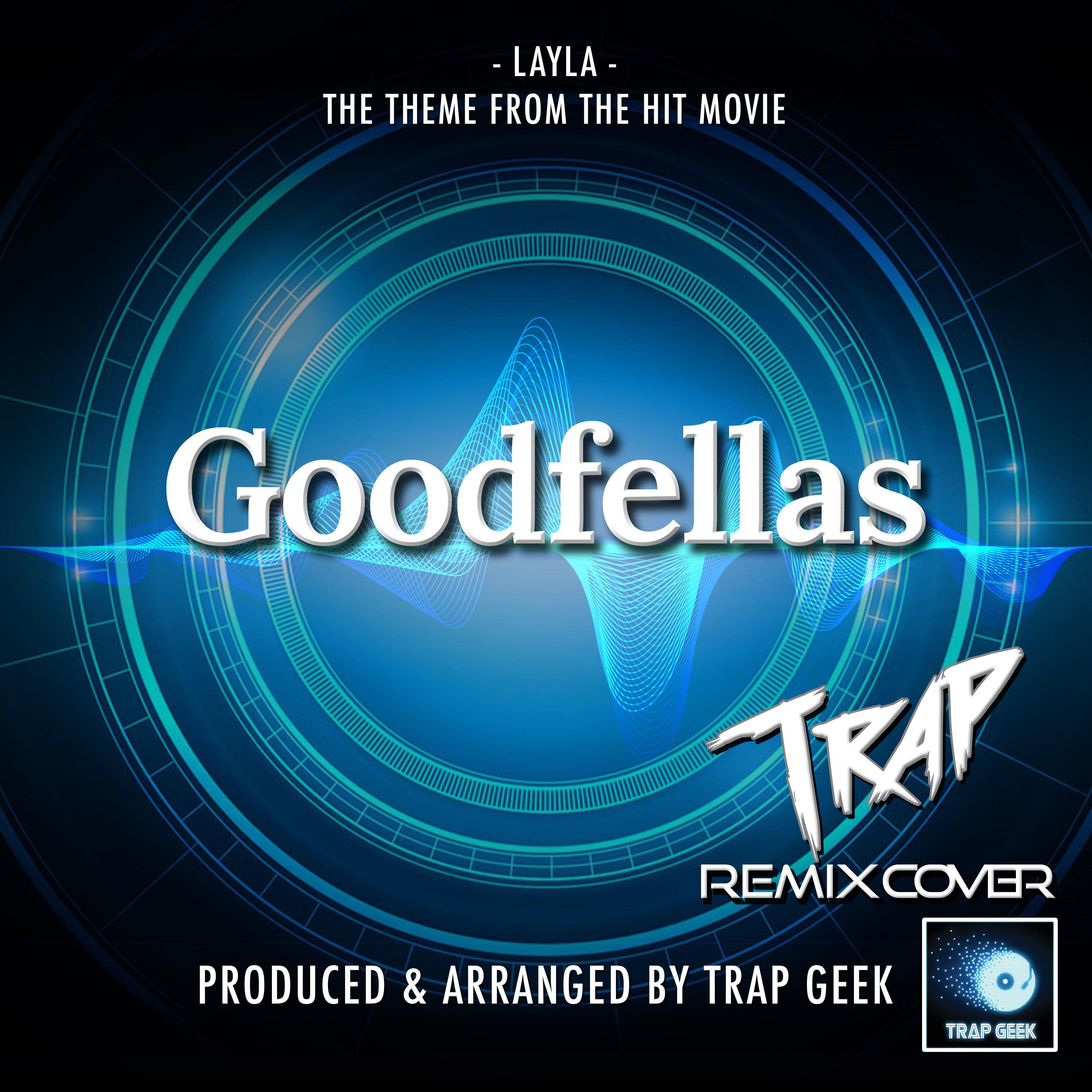 Layla (From "Goodfellas") (Trap Remix Cover) - Trap Geek - 单曲 - 网易云音乐