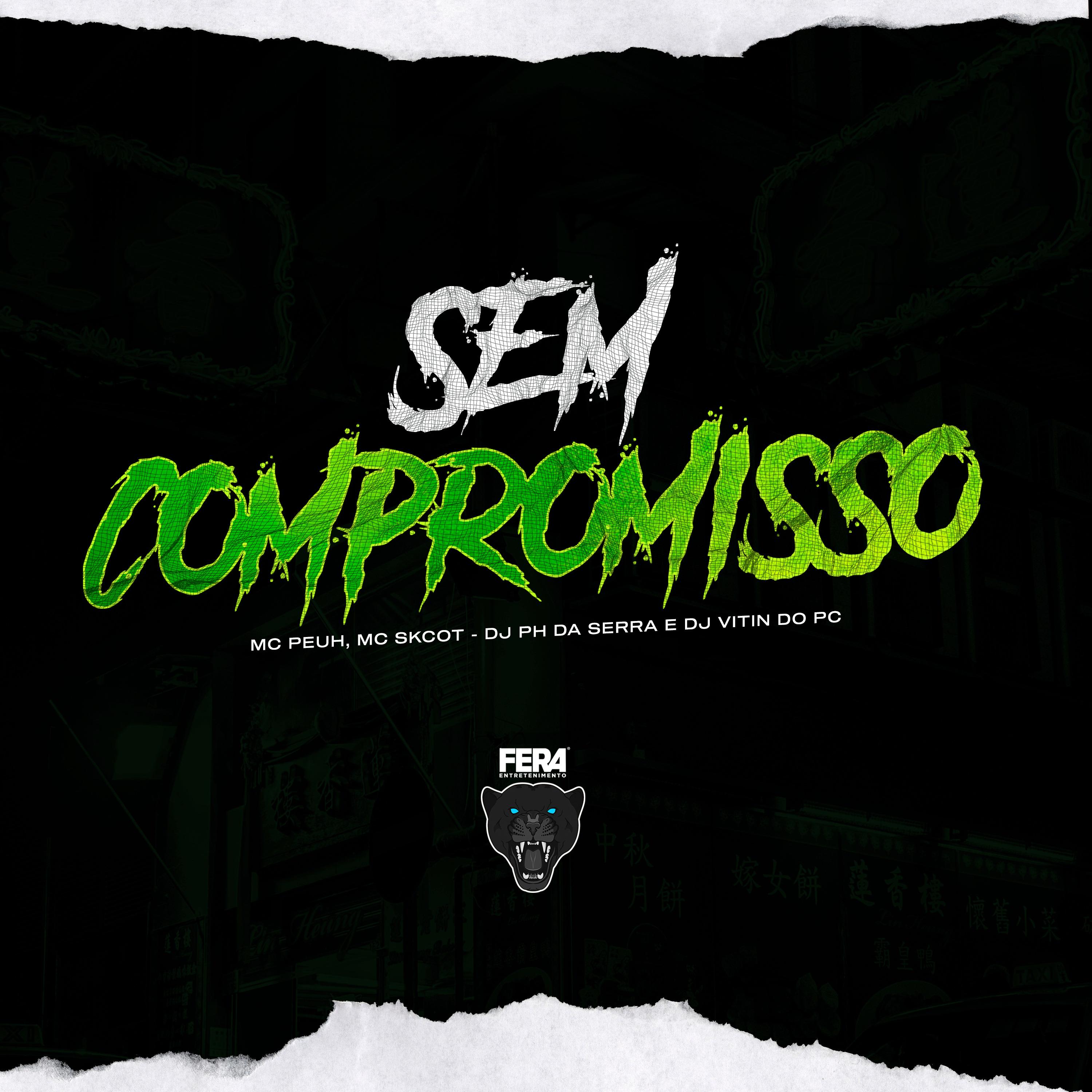 Sem Compromisso - Mc peuh/MC Skcot/DJ PH DA SERRA/Dj Vitin do Pc - 单曲 ...