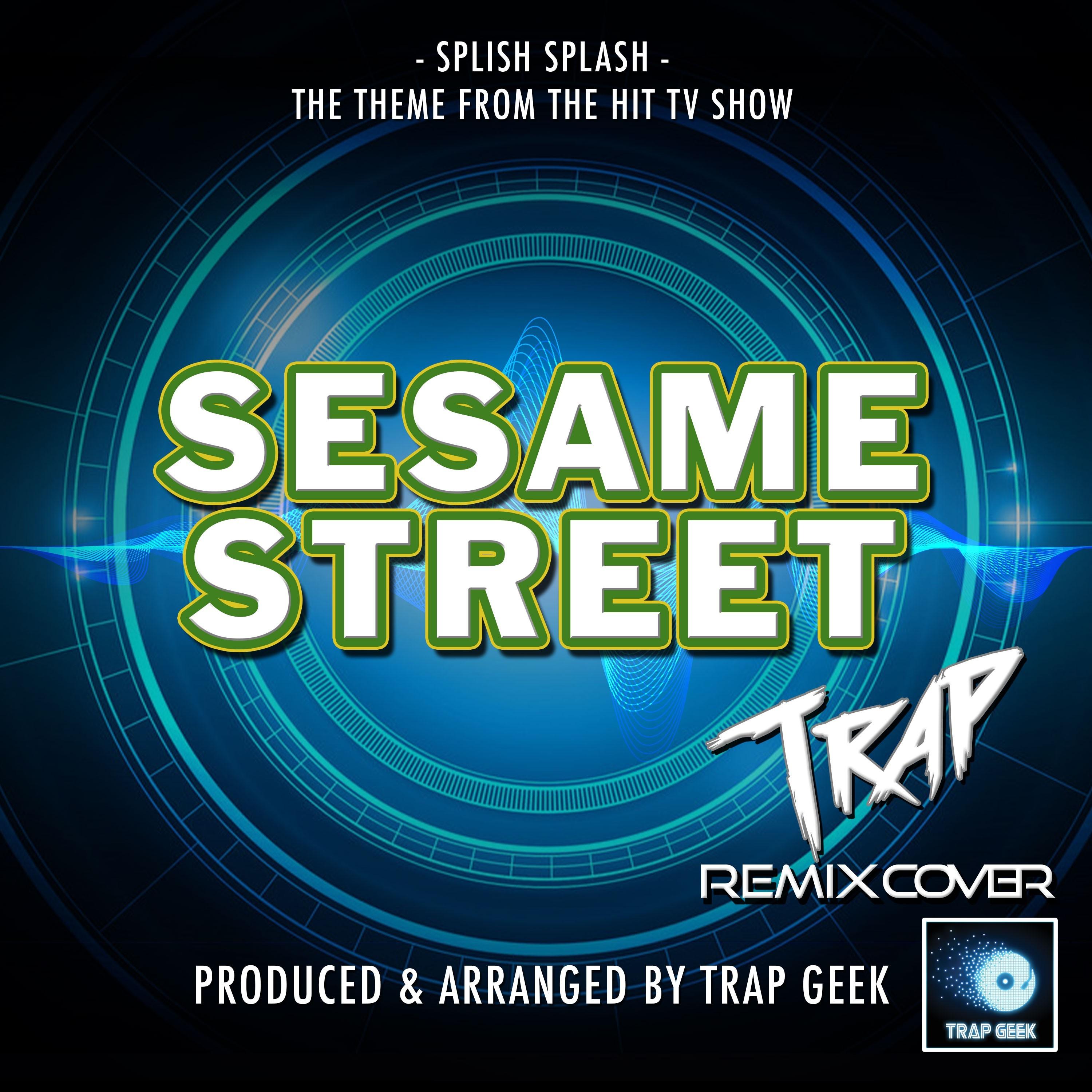 Splish Splash (From "Sesame Street") (Trap Remix Cover) - Trap Geek ...
