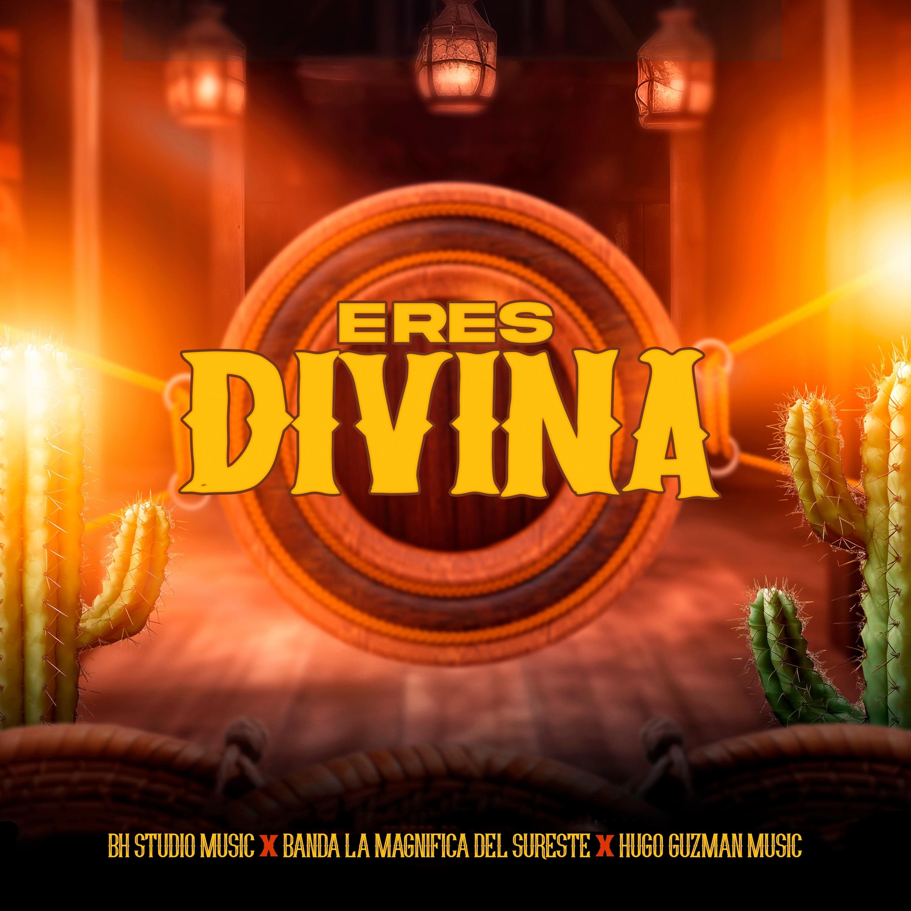 ERES DIVINA - BH STUDIO MUSIC/Banda La Magnífica Del Sureste/HUGO ...