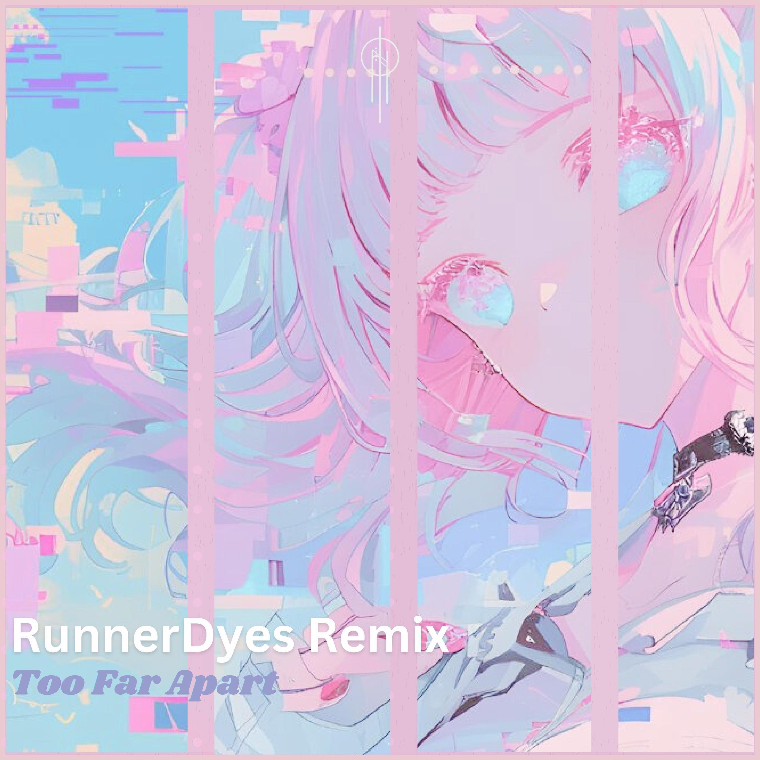 Too Far Apart (feat. LvN) [RunnerDyes Remix] - Iluniev/RunnerDyes/Lvn ...