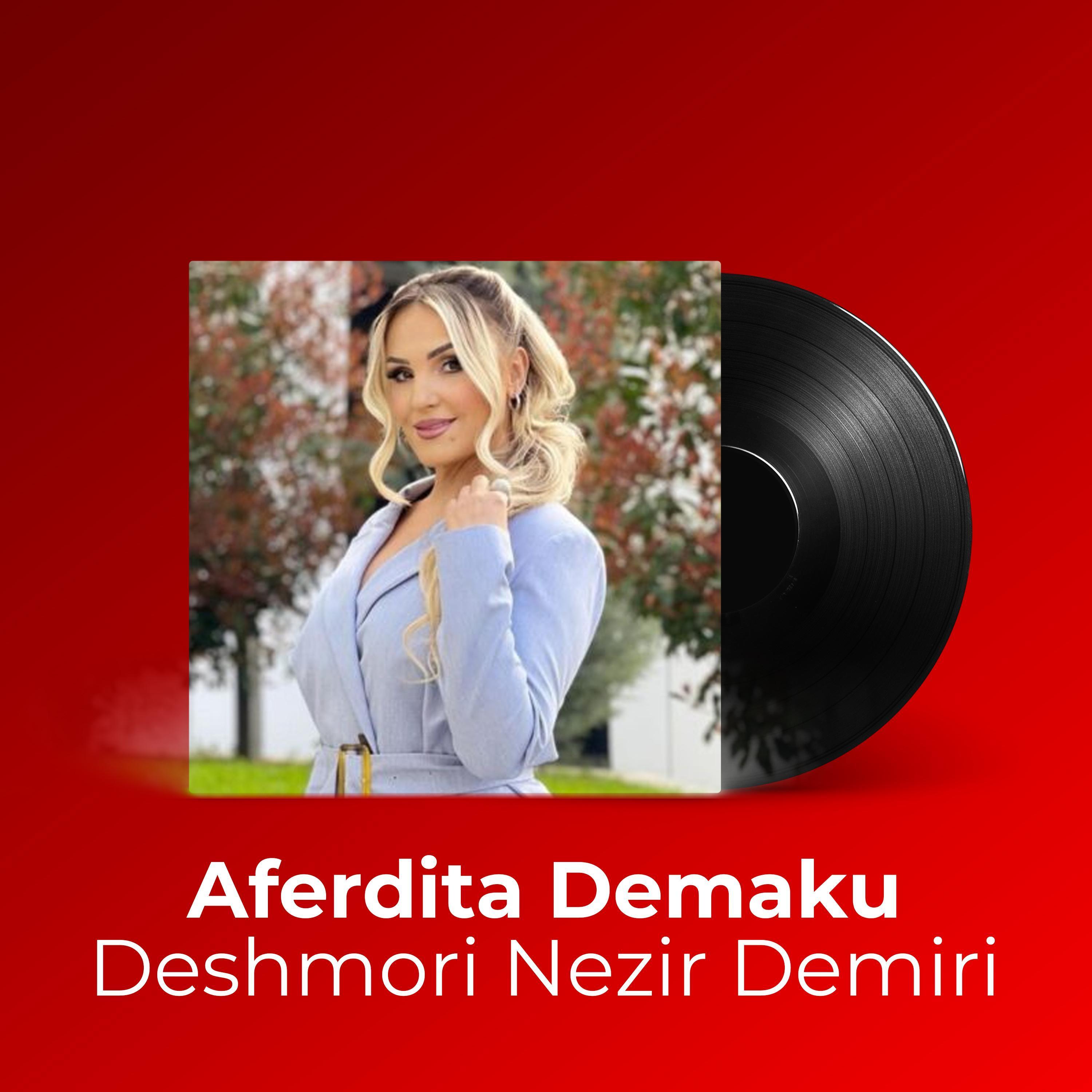 Deshmori Nezir Demiri - Afërdita Demaku - 单曲 - 网易云音乐