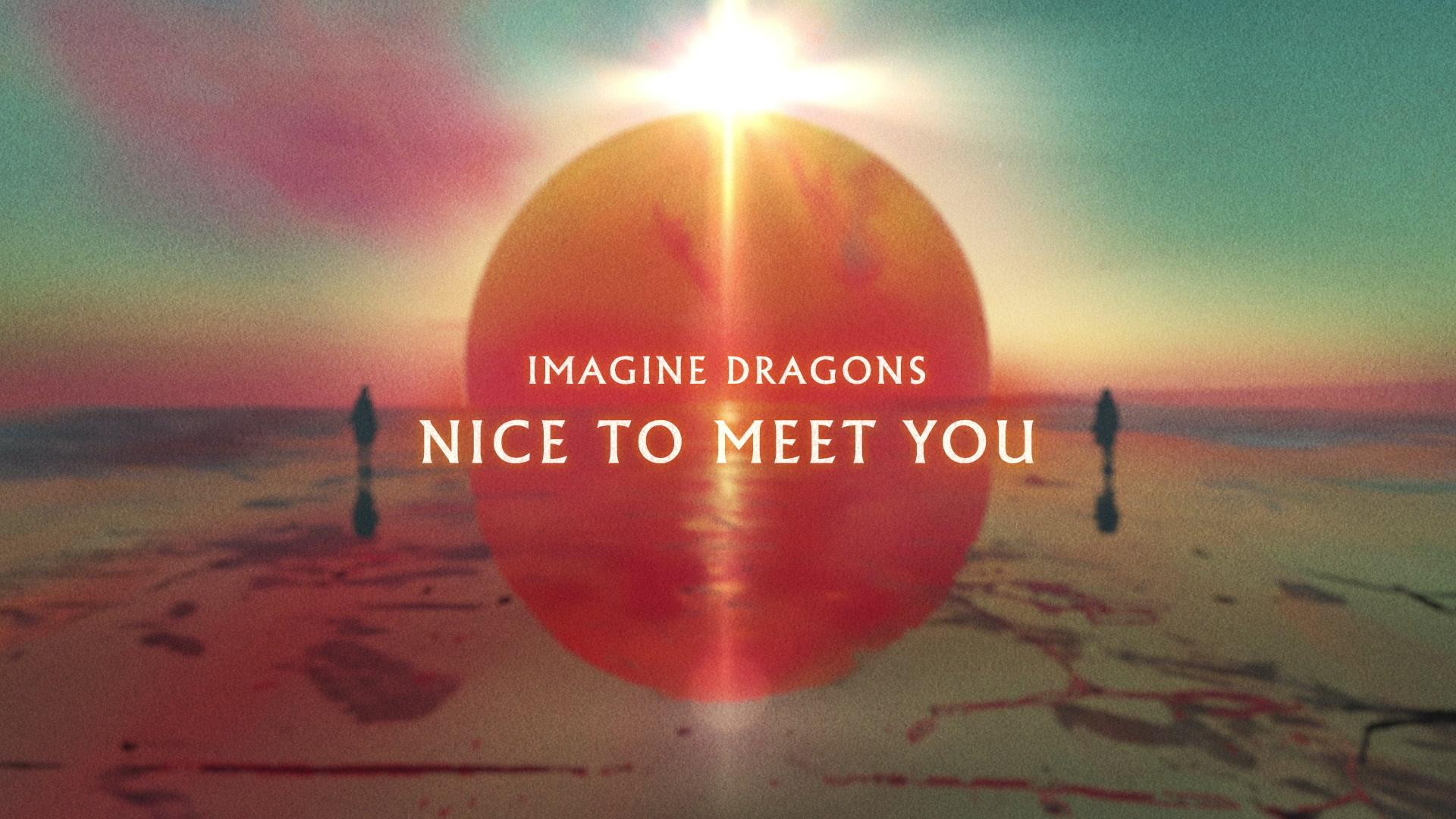 Nice to Meet You (Lyric Video) - Imagine Dragons - 高清MV - 网易云音乐