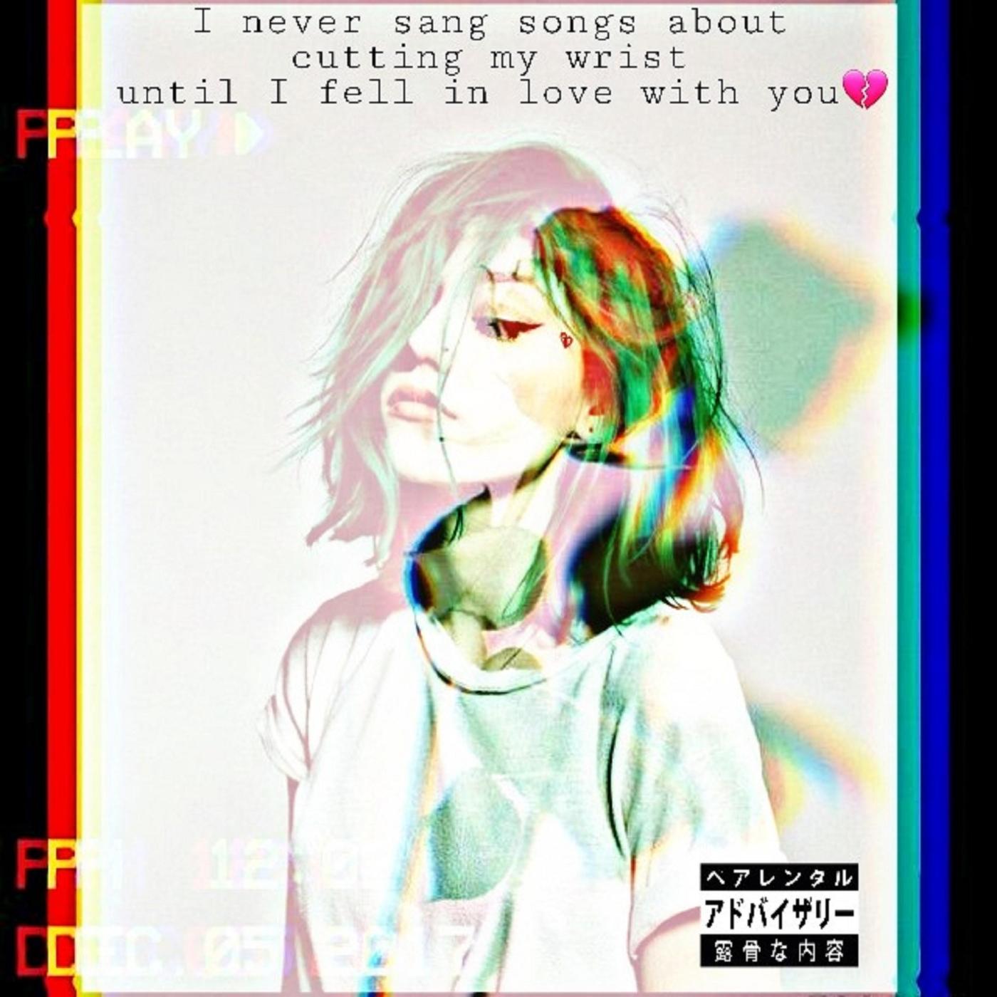 I Never Sang Songs About Cutting My Wrists Until I Fell in Love with ...