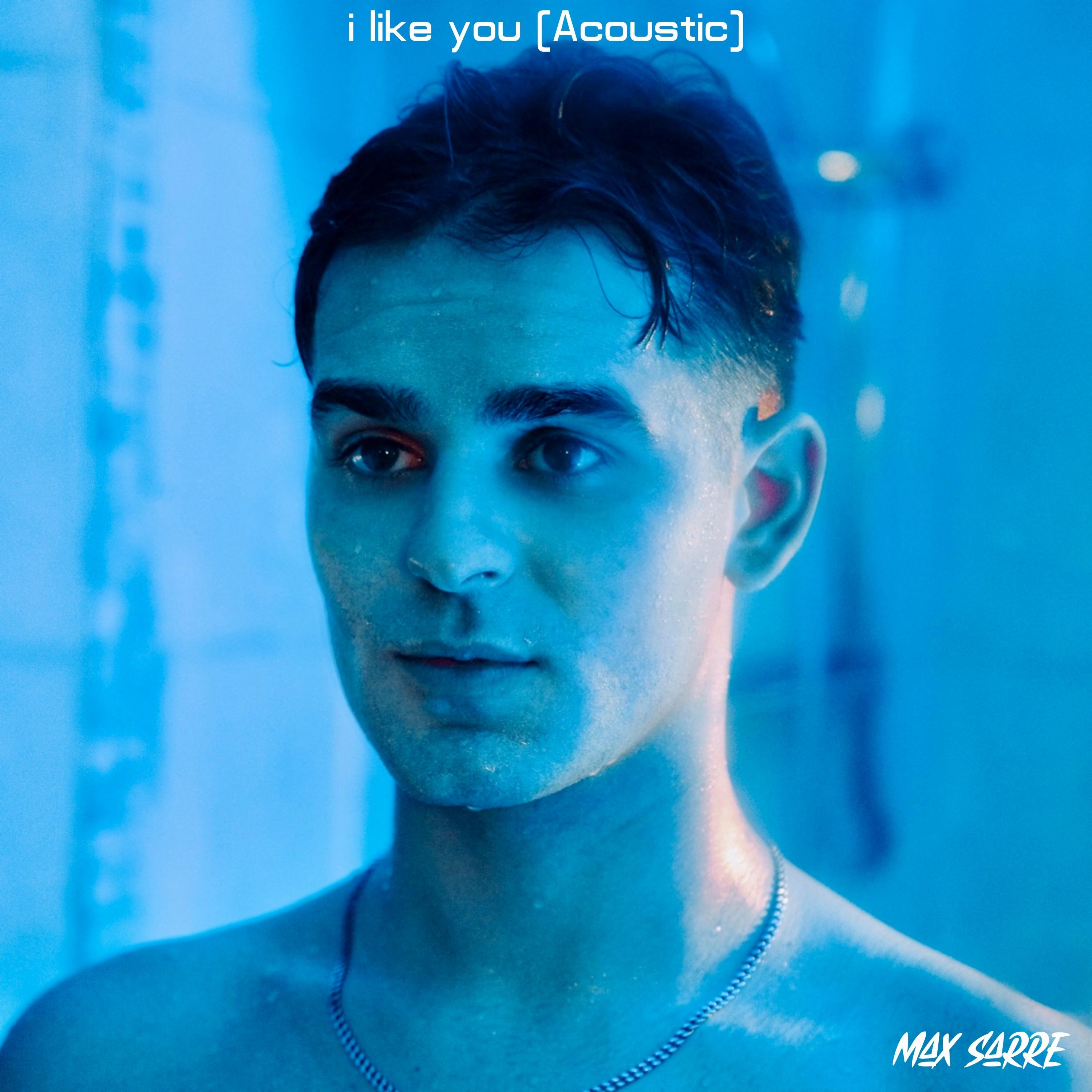 i like you (Acoustic) - Max Sarre - 单曲 - 网易云音乐