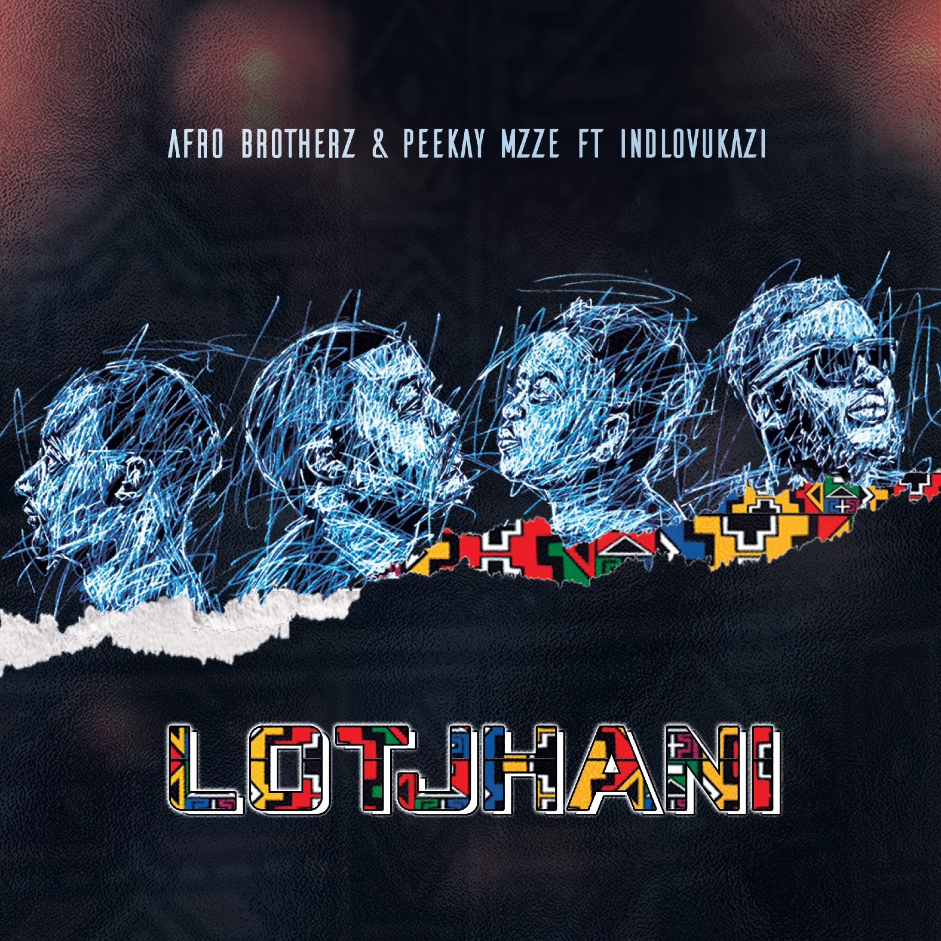 Lotjhani (feat. Peekay Mzze, Indlovukazi & TRM) - Afro Brotherz - 专辑 ...