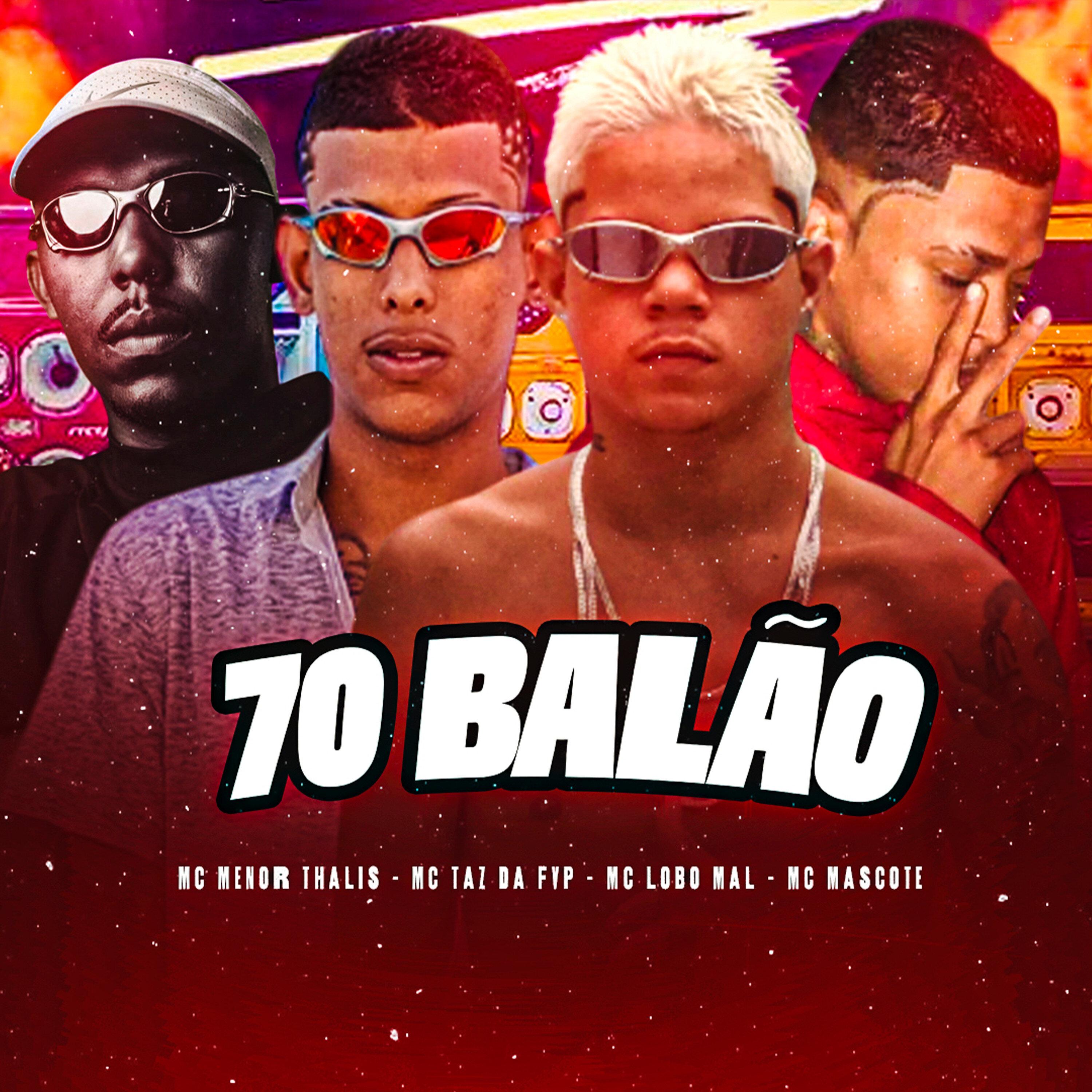 70 Balão - Mc Taz da FVP/MC Mascote/Lobo Mal/Mc Menor Thalis - 单曲 - 网易云音乐
